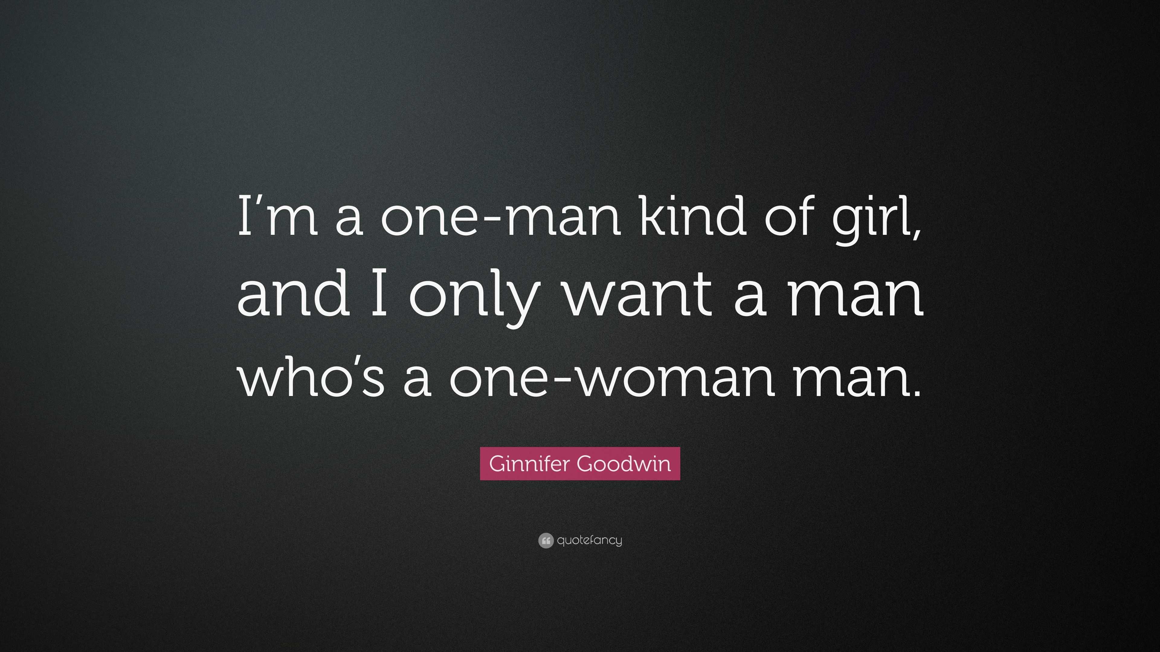Ginnifer Goodwin Quote: “I’m a one-man kind of girl, and I only want a ...