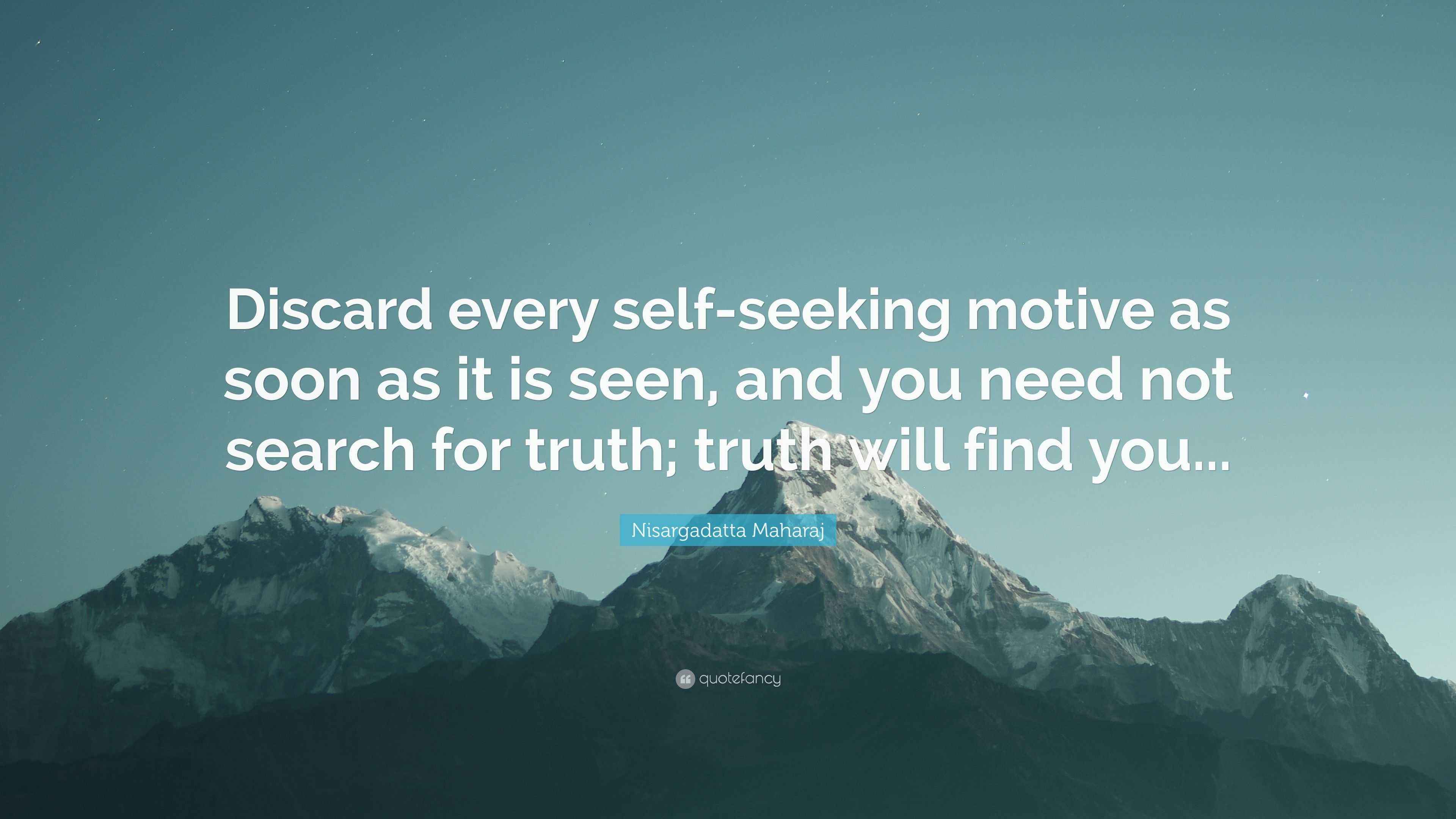 Nisargadatta Maharaj Quote: “Discard every self-seeking motive as soon ...