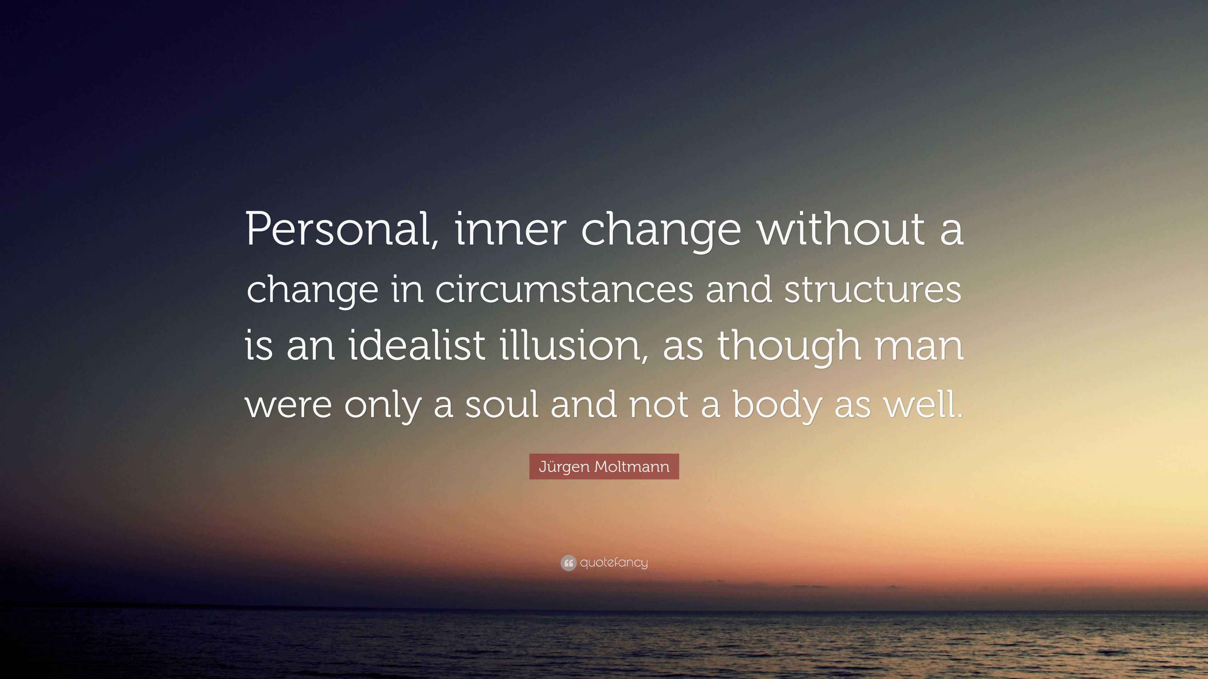 Jürgen Moltmann Quote: “Personal, inner change without a change in ...