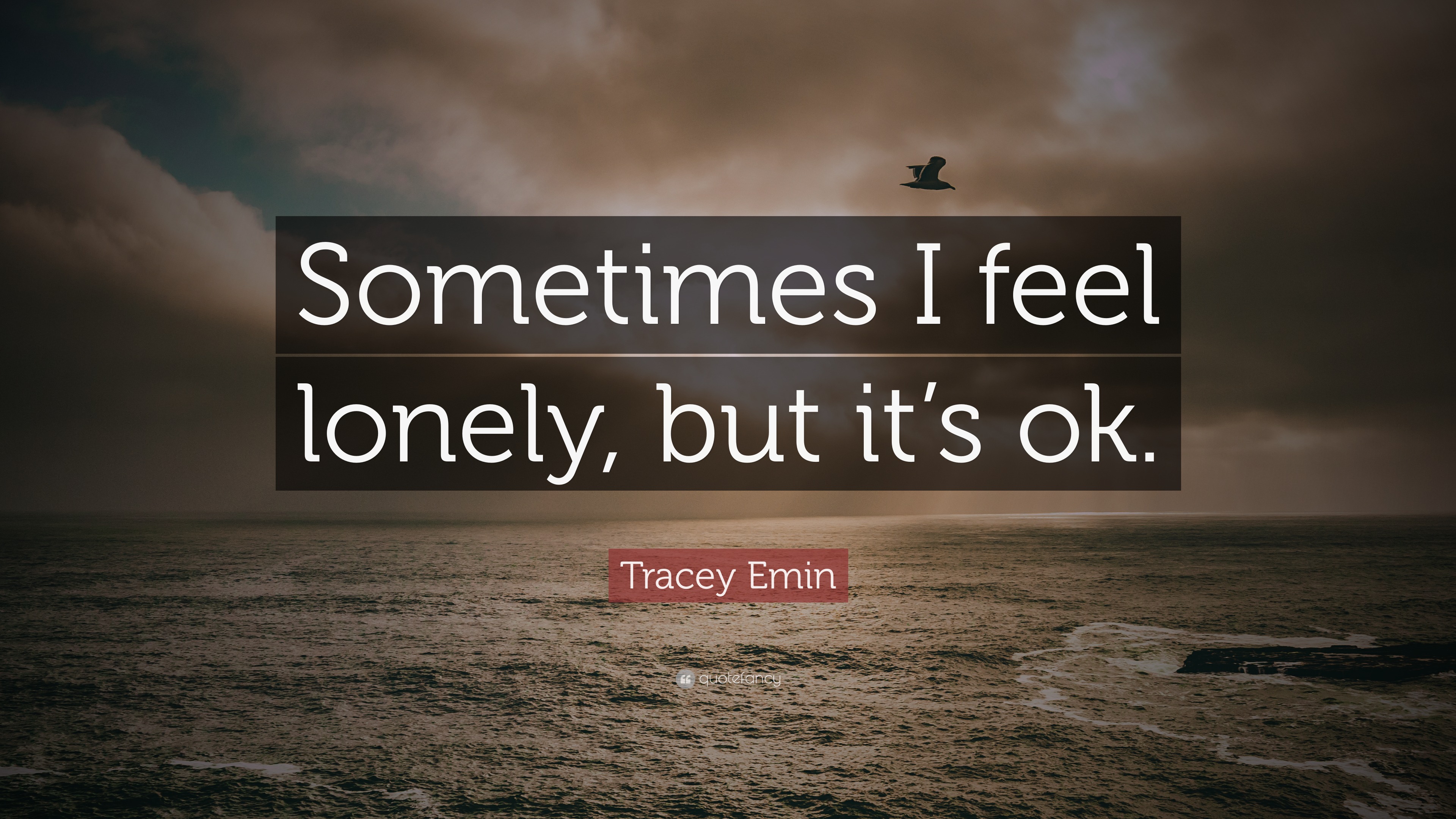 Tracey Emin Quote: “Sometimes I feel lonely, but it’s ok.”