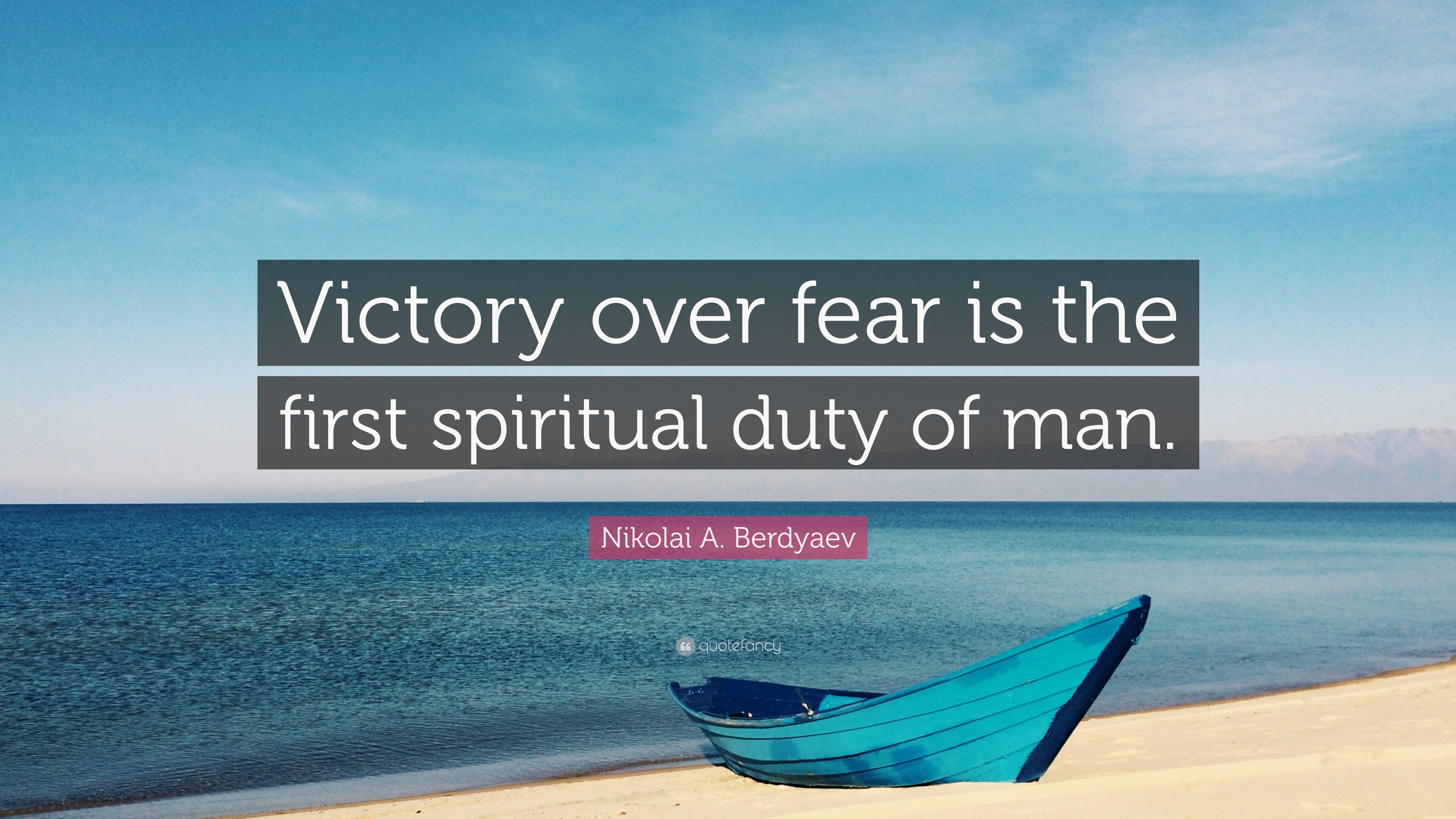 Nikolai A. Berdyaev Quote: “Victory over fear is the first spiritual ...