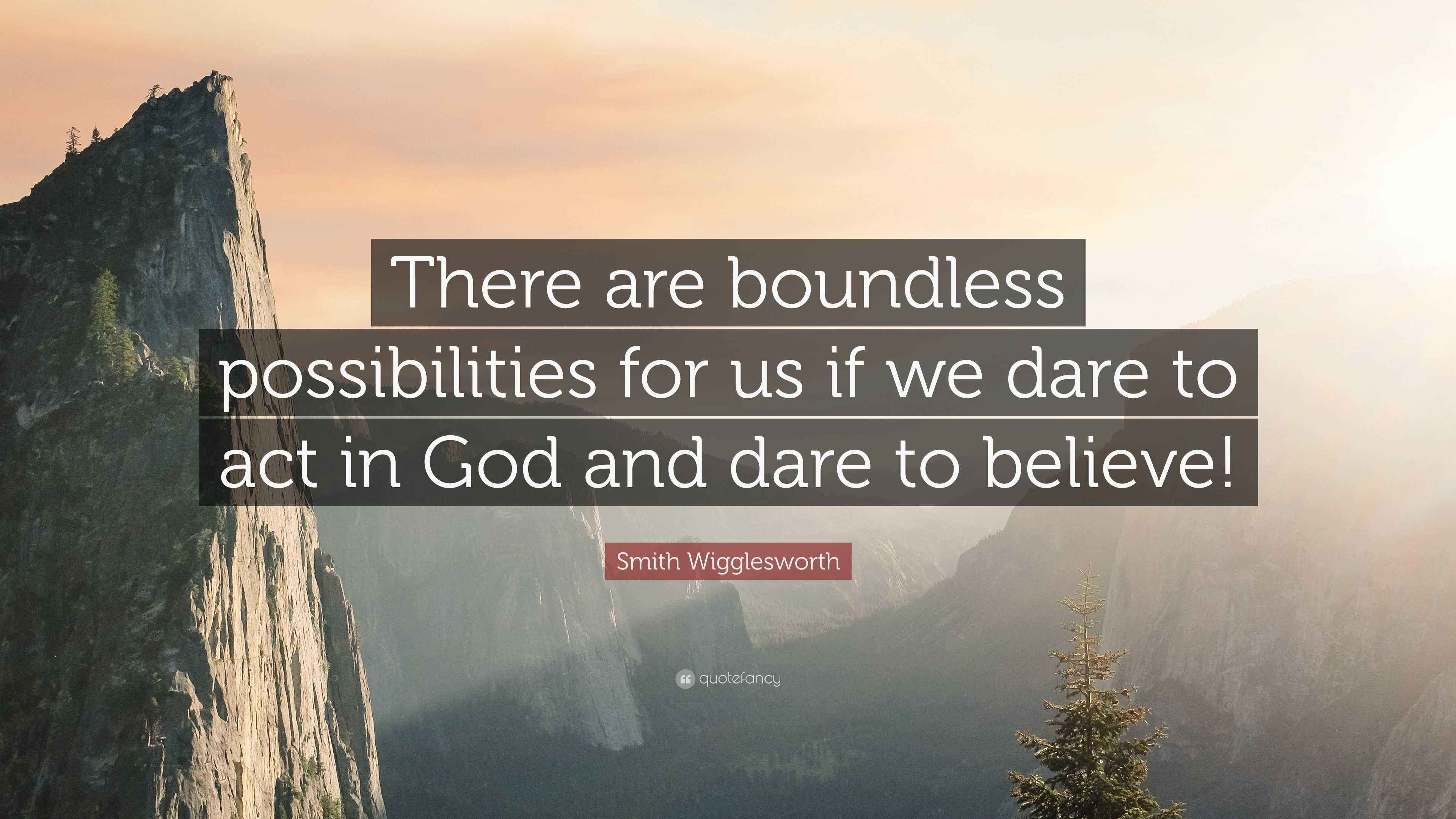 Smith Wigglesworth Quote: “There are boundless possibilities for us if ...