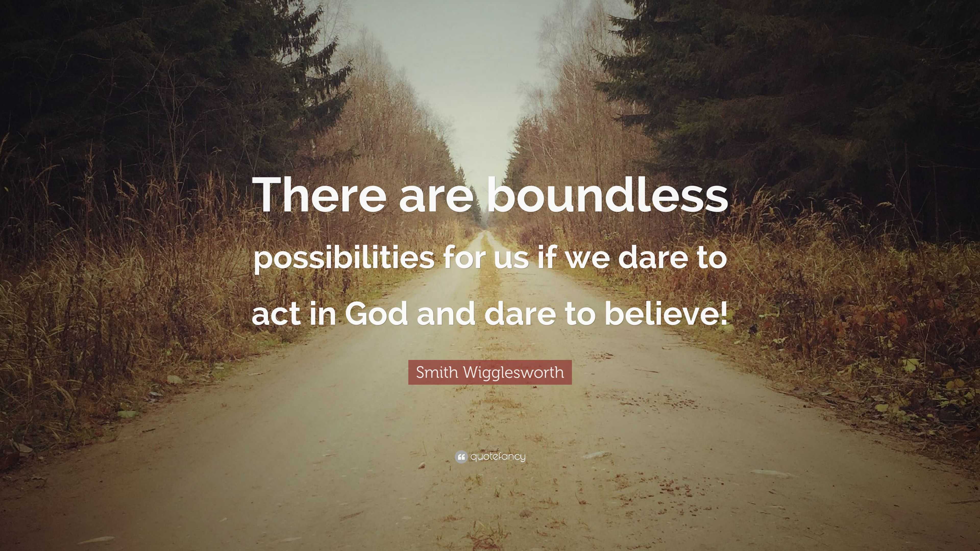 Smith Wigglesworth Quote: “There are boundless possibilities for us if ...
