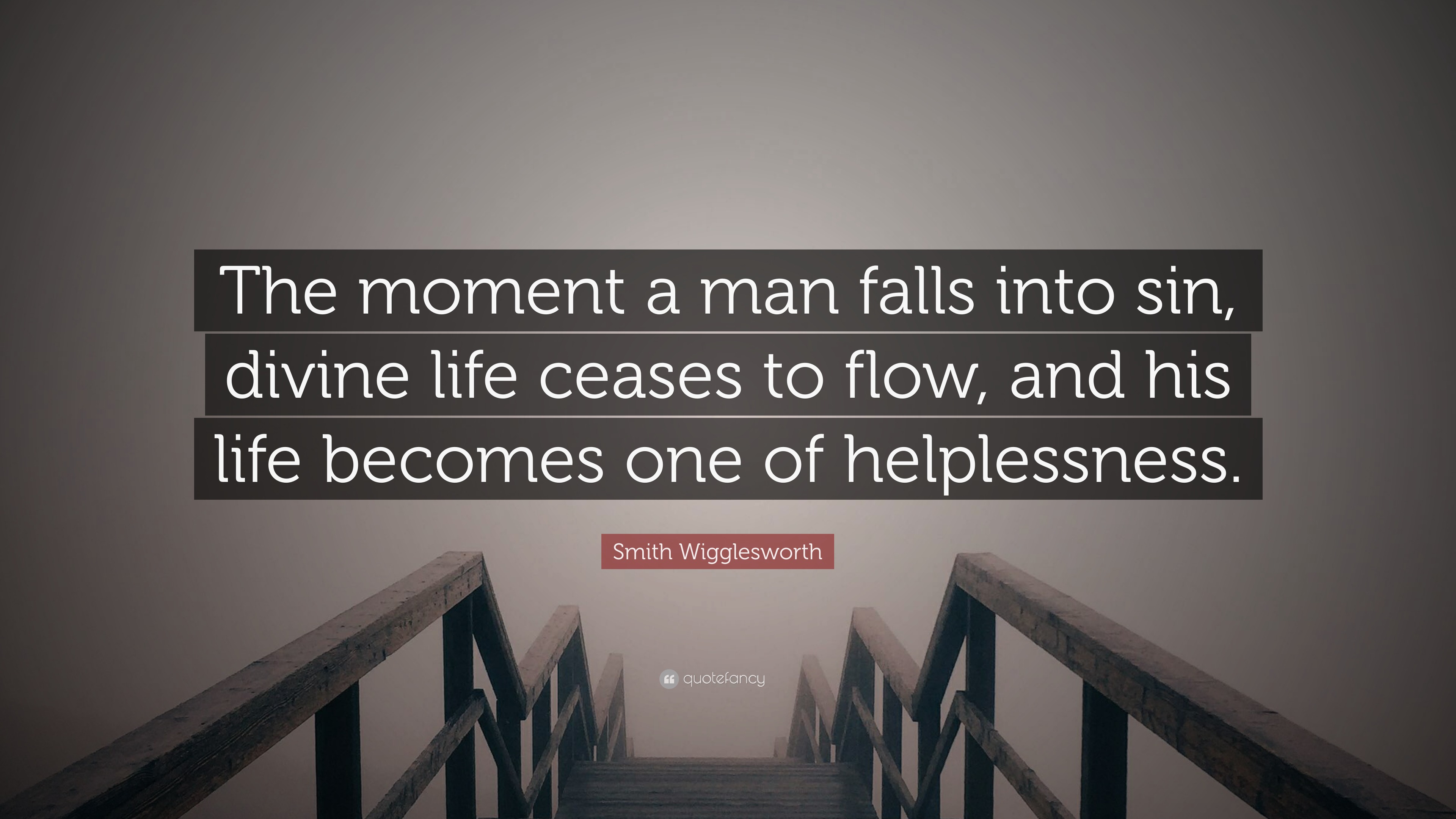 Smith Wigglesworth Quote: “The moment a man falls into sin, divine life ...