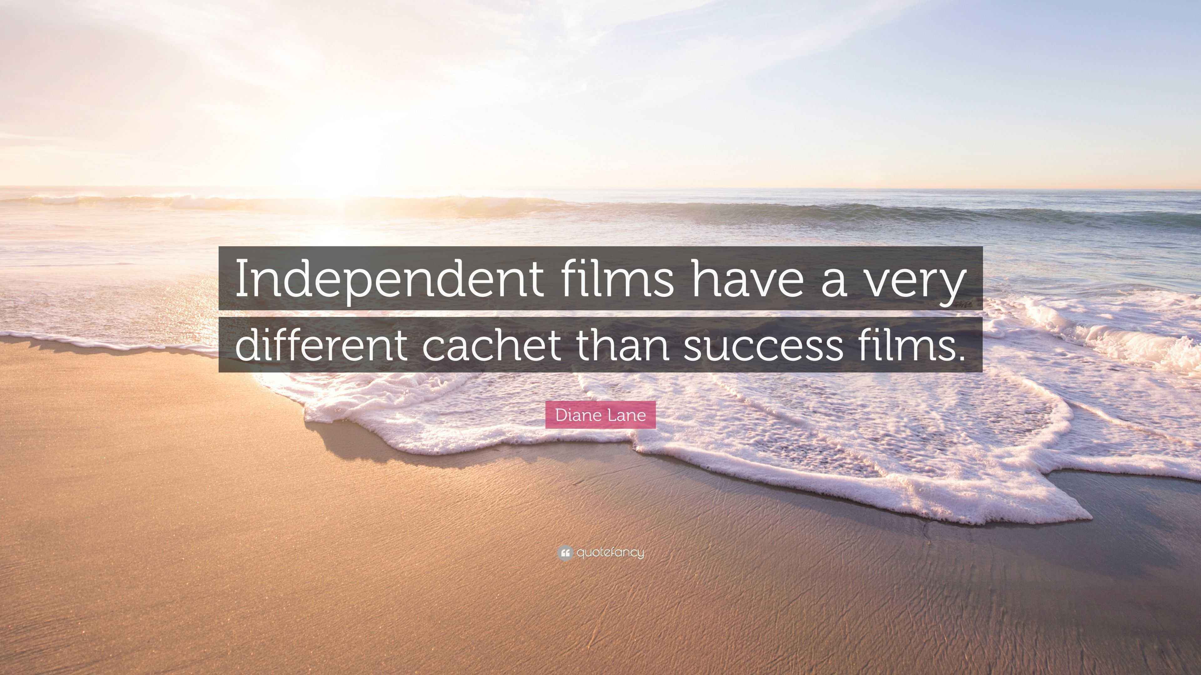 Diane Lane Quote: “Independent films have a very different cachet than ...
