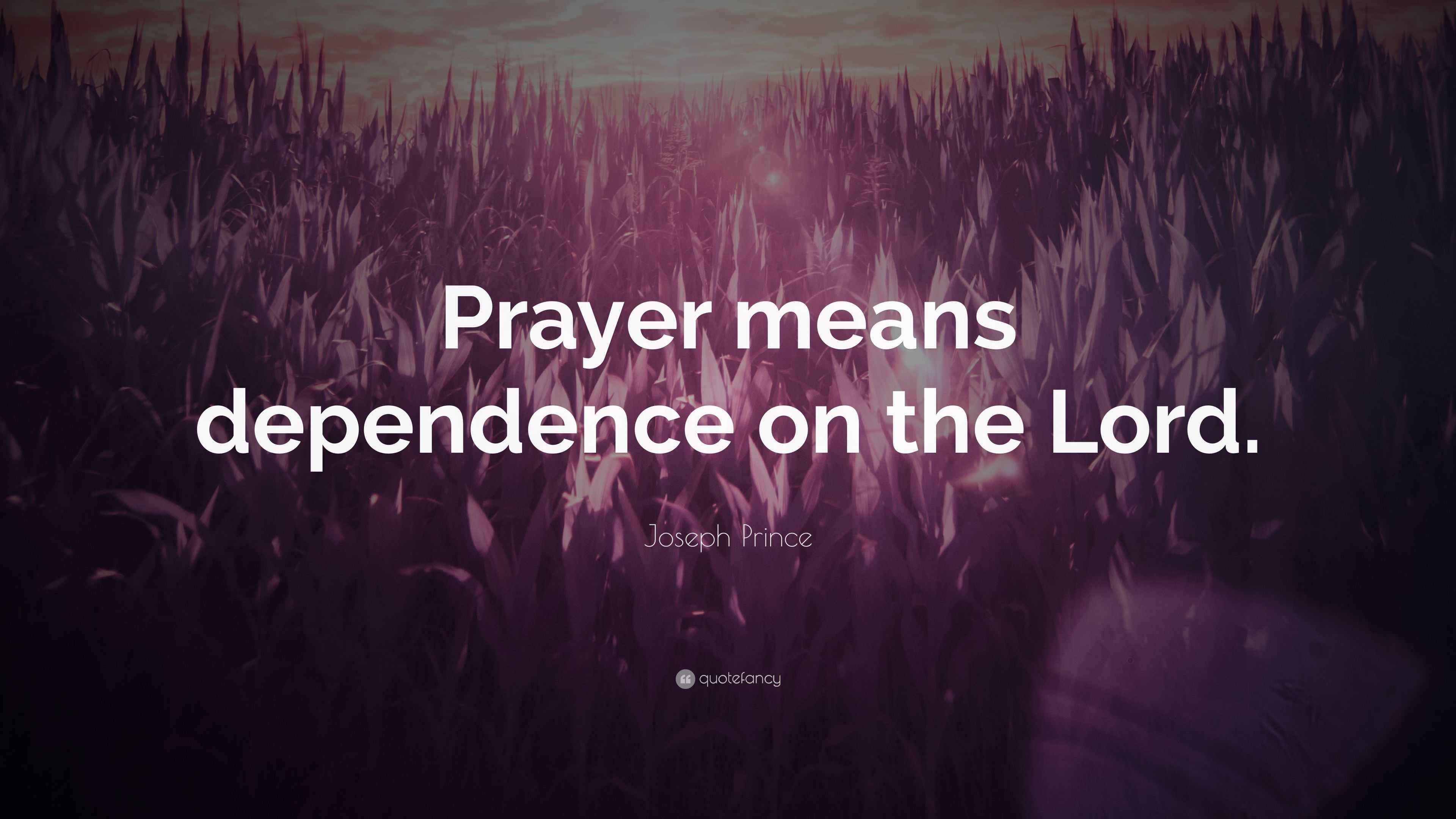 Joseph Prince Quote: “Prayer means dependence on the Lord.”
