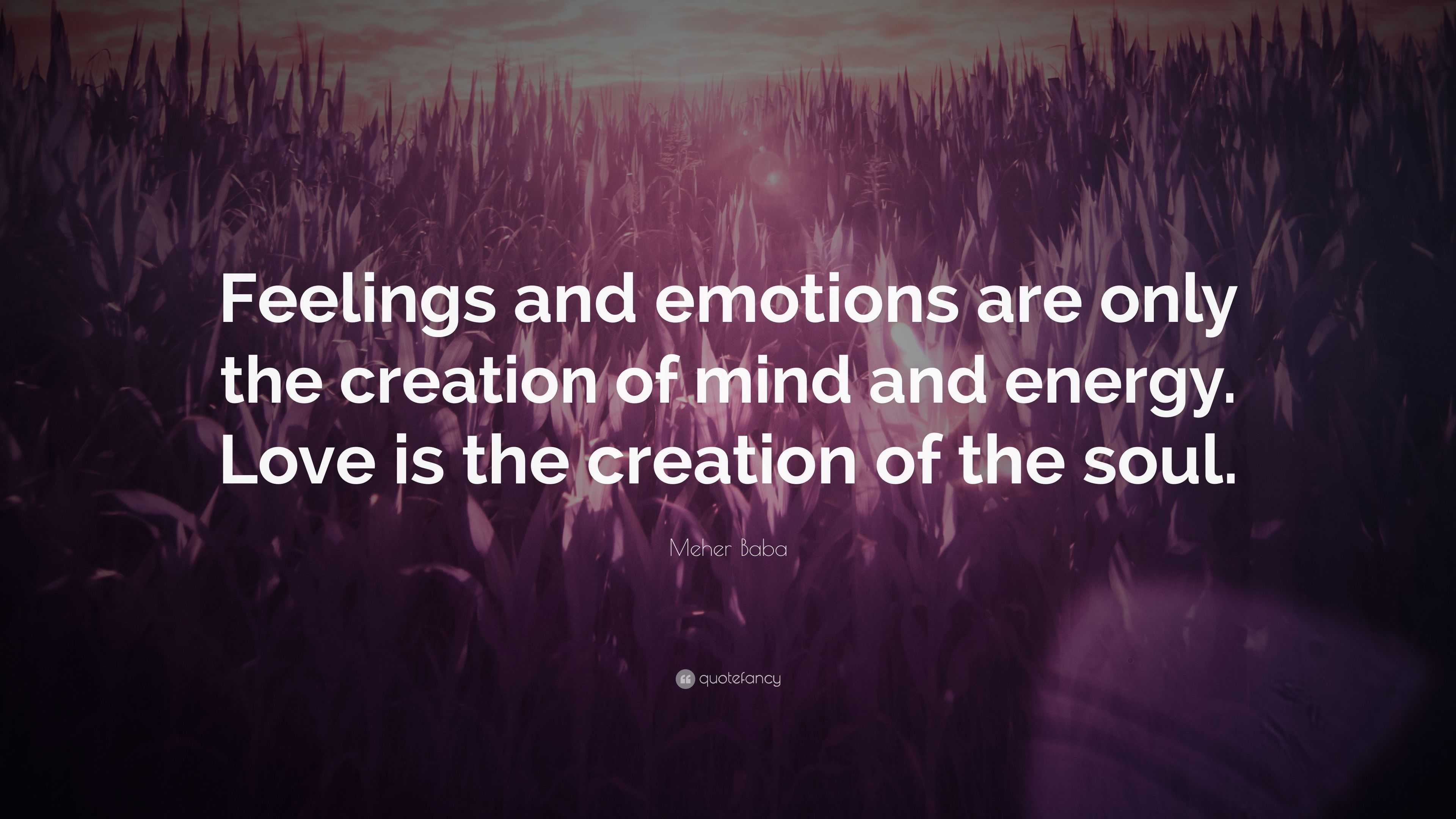 Meher Baba Quote: “Feelings and emotions are only the creation of mind ...