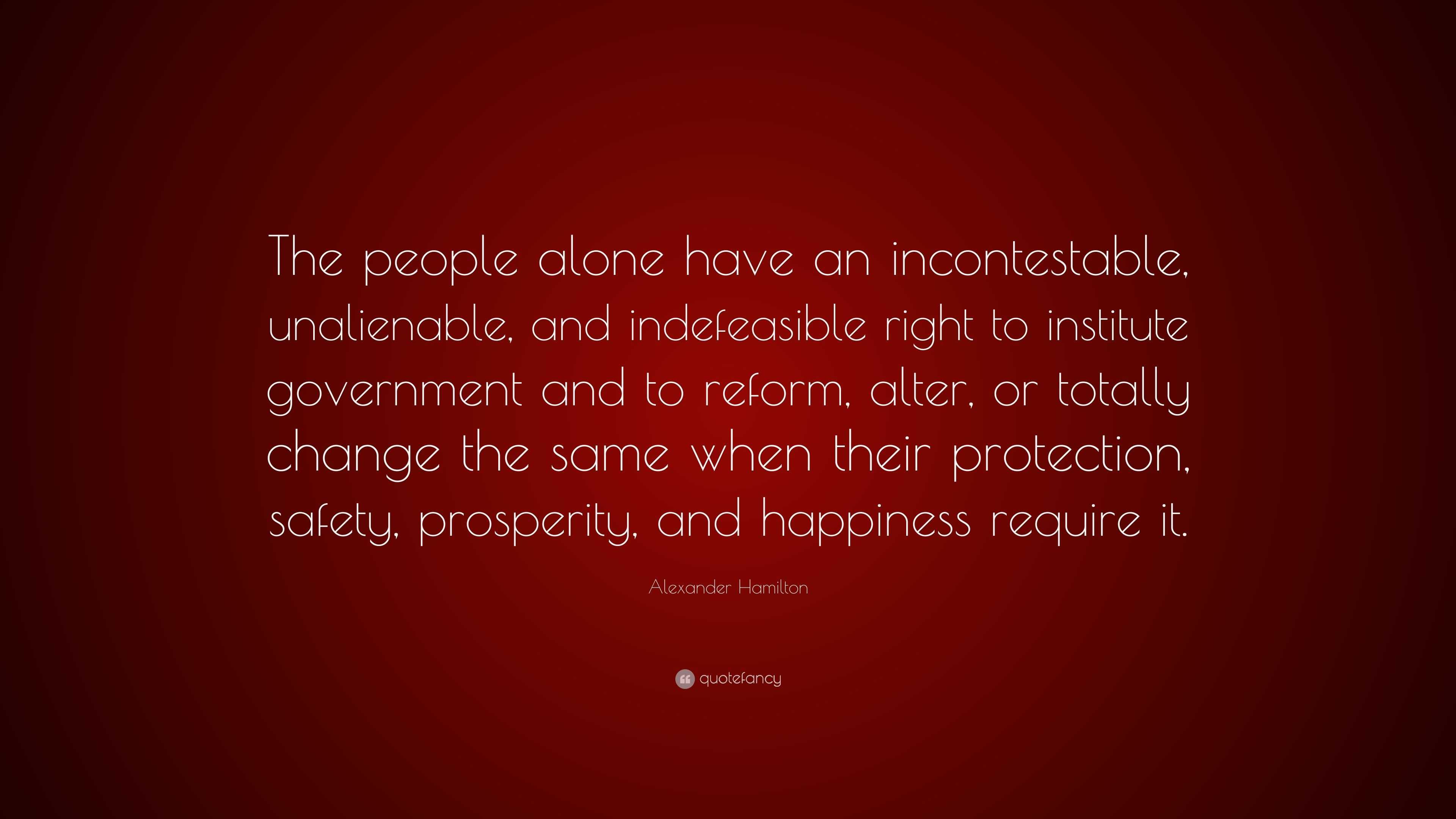 Alexander Hamilton Quote: “The people alone have an incontestable ...