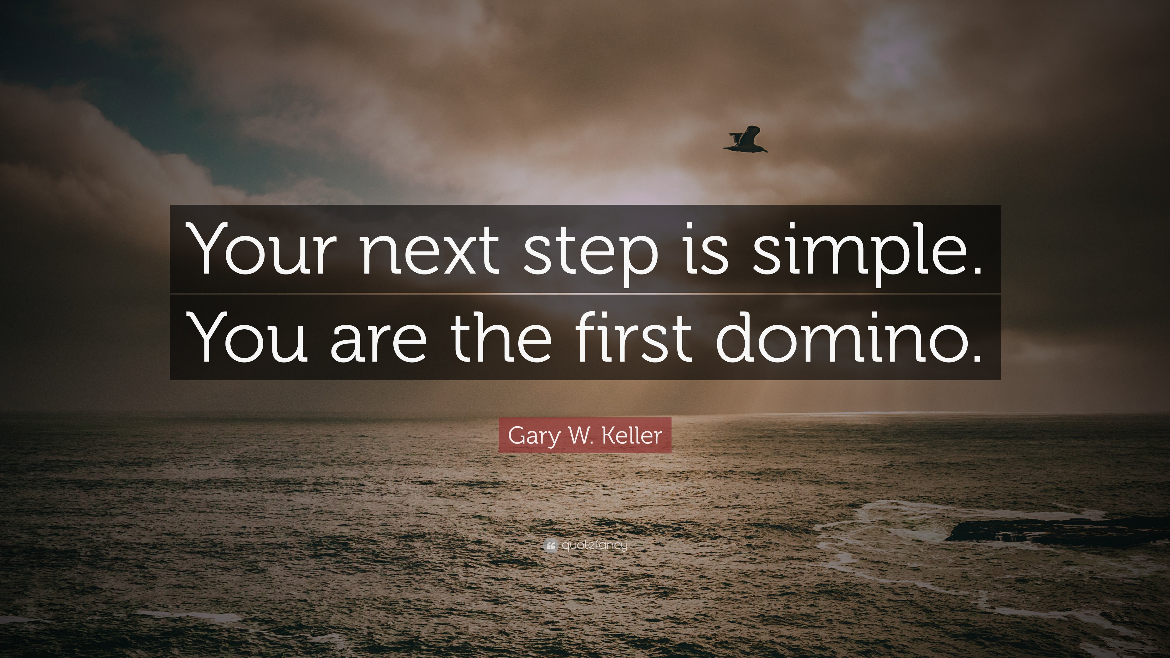 Gary W. Keller Quote: “Your next step is simple. You are the first domino.”