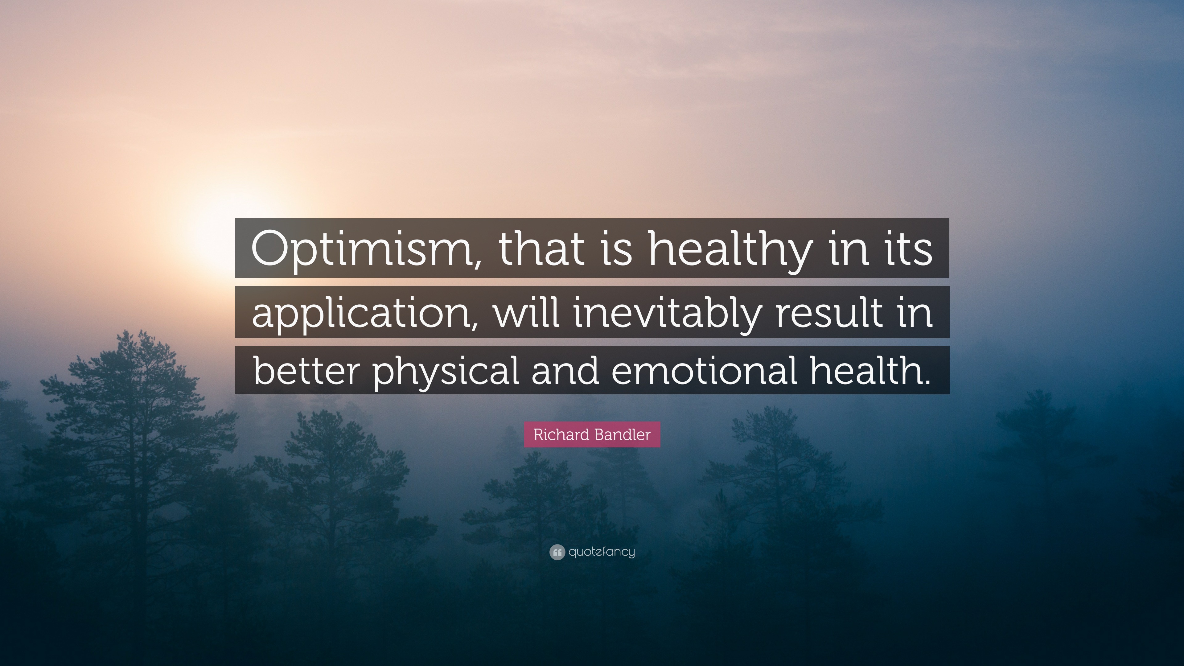 Richard Bandler Quote: “Optimism, that is healthy in its application ...