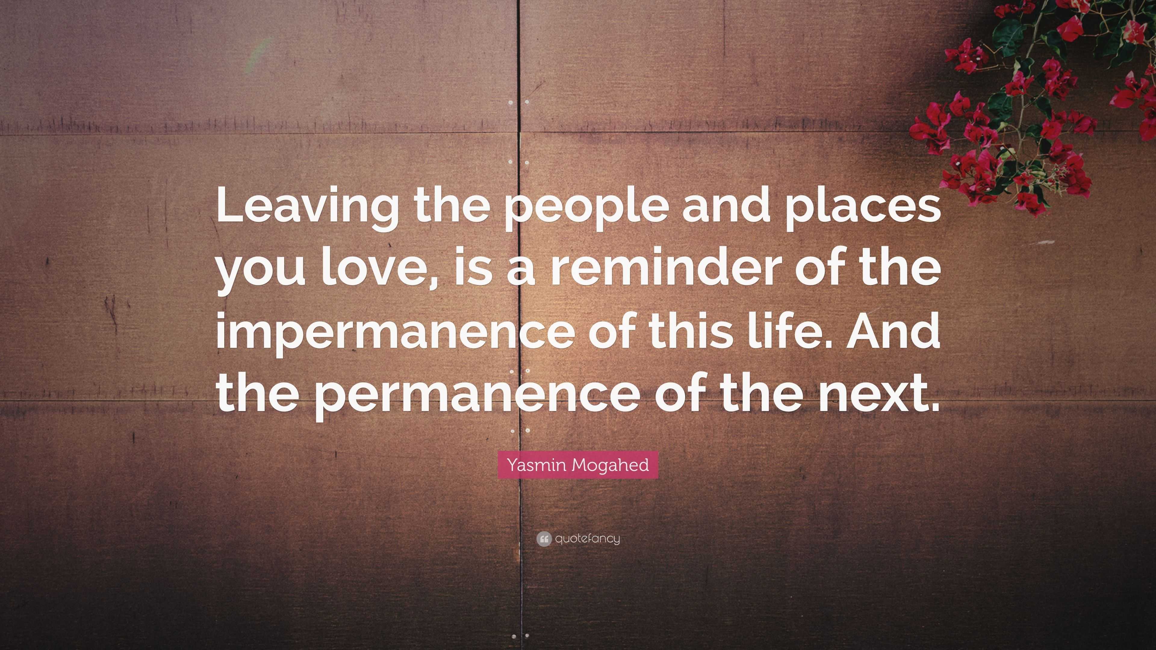 Yasmin Mogahed Quote: “Leaving the people and places you love, is a ...