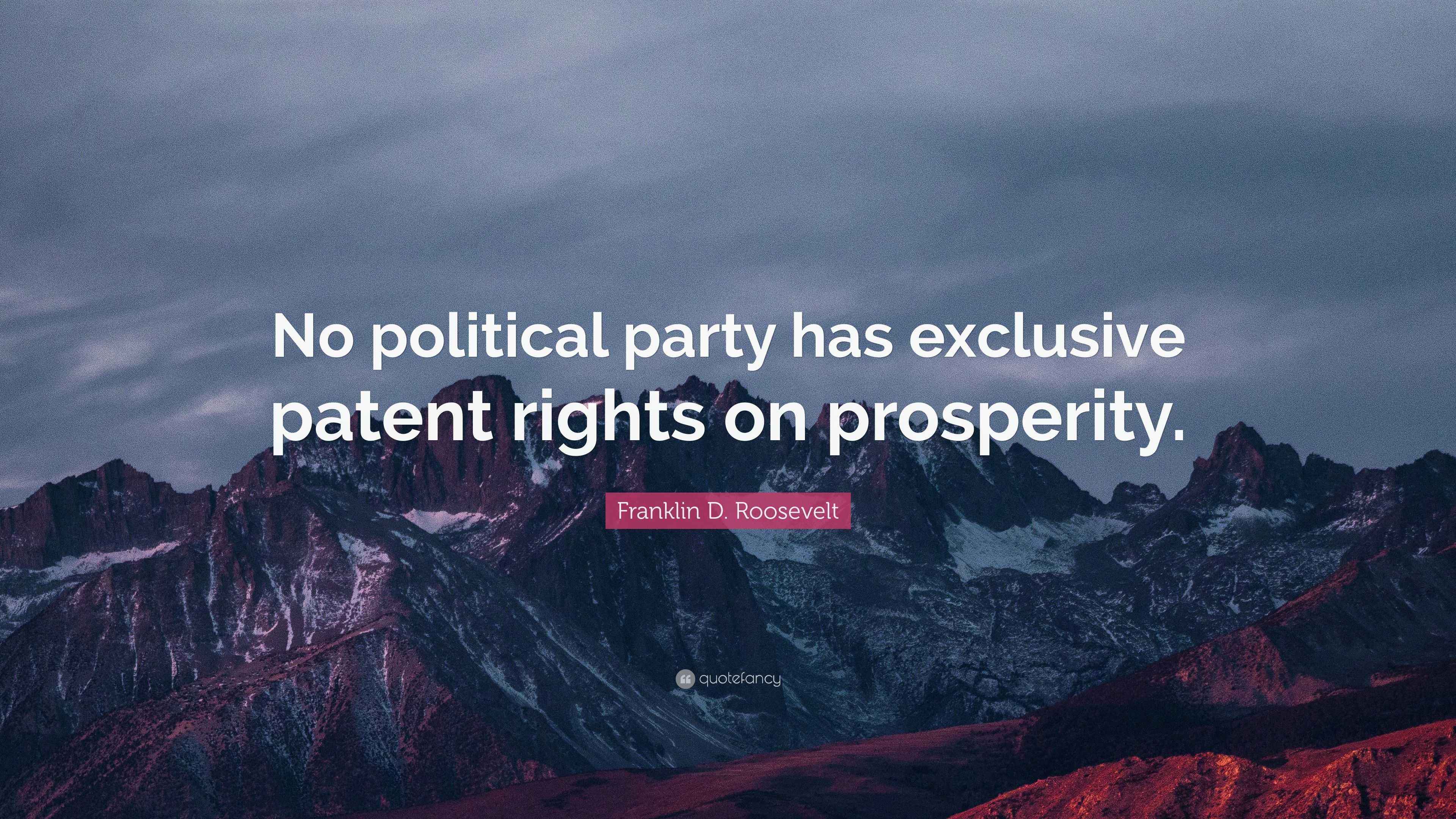 Franklin D. Roosevelt Quote: “No political party has exclusive patent ...