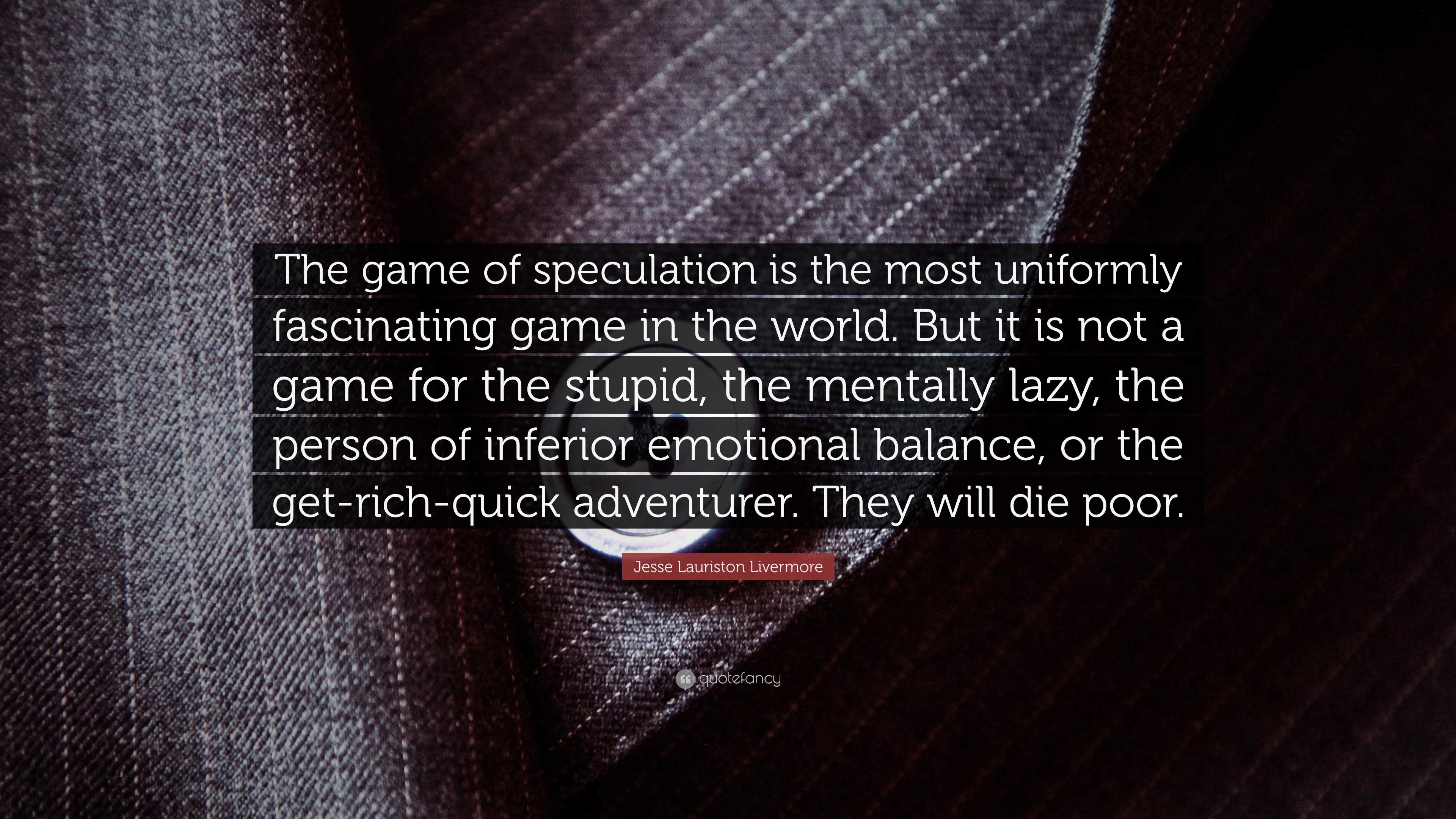Jesse Lauriston Livermore Quote: “The game of speculation is the most ...