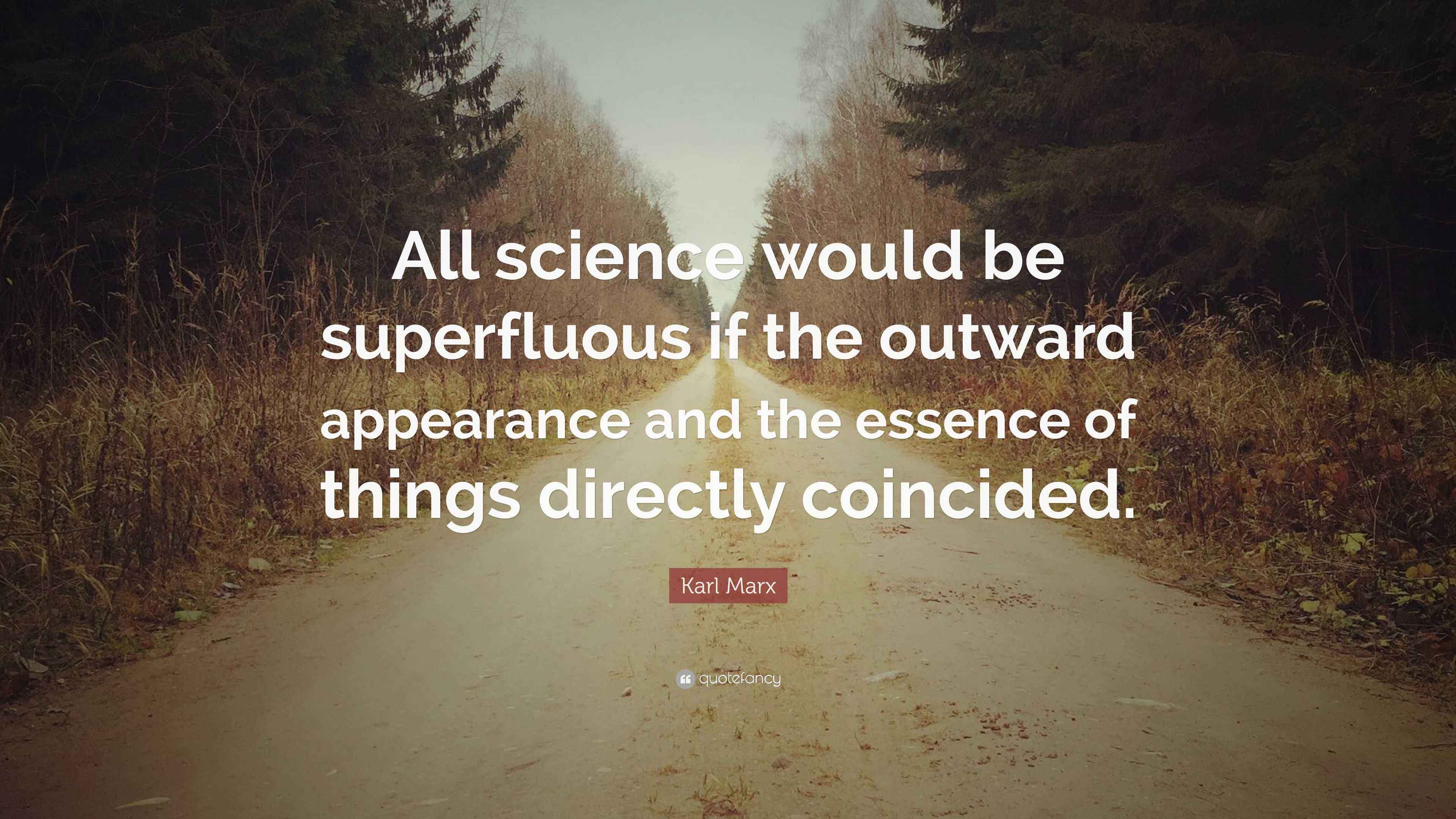 Karl Marx Quote: “All science would be superfluous if the outward ...