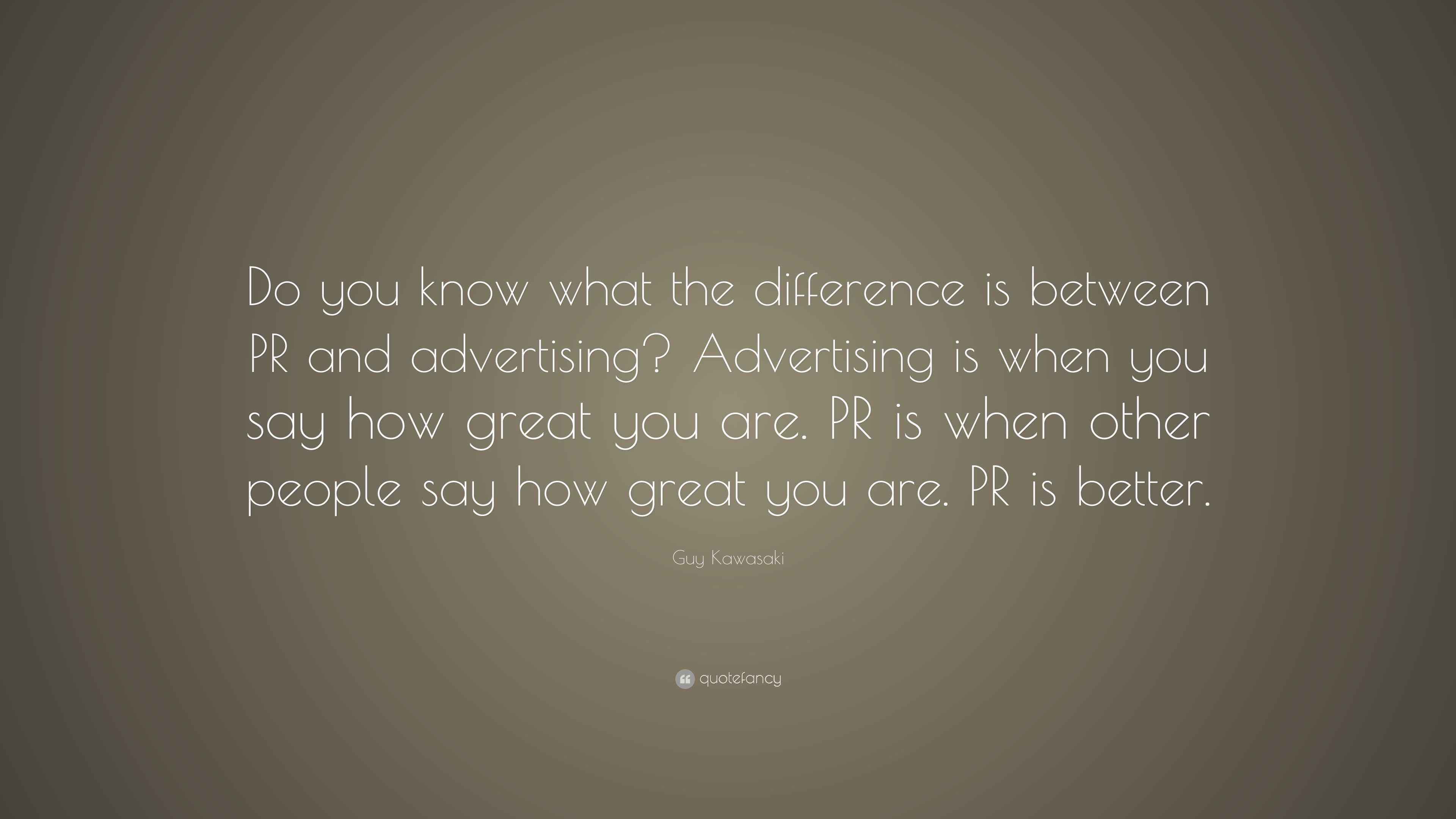 Guy Kawasaki Quote: “Do you know what the difference is between PR and ...