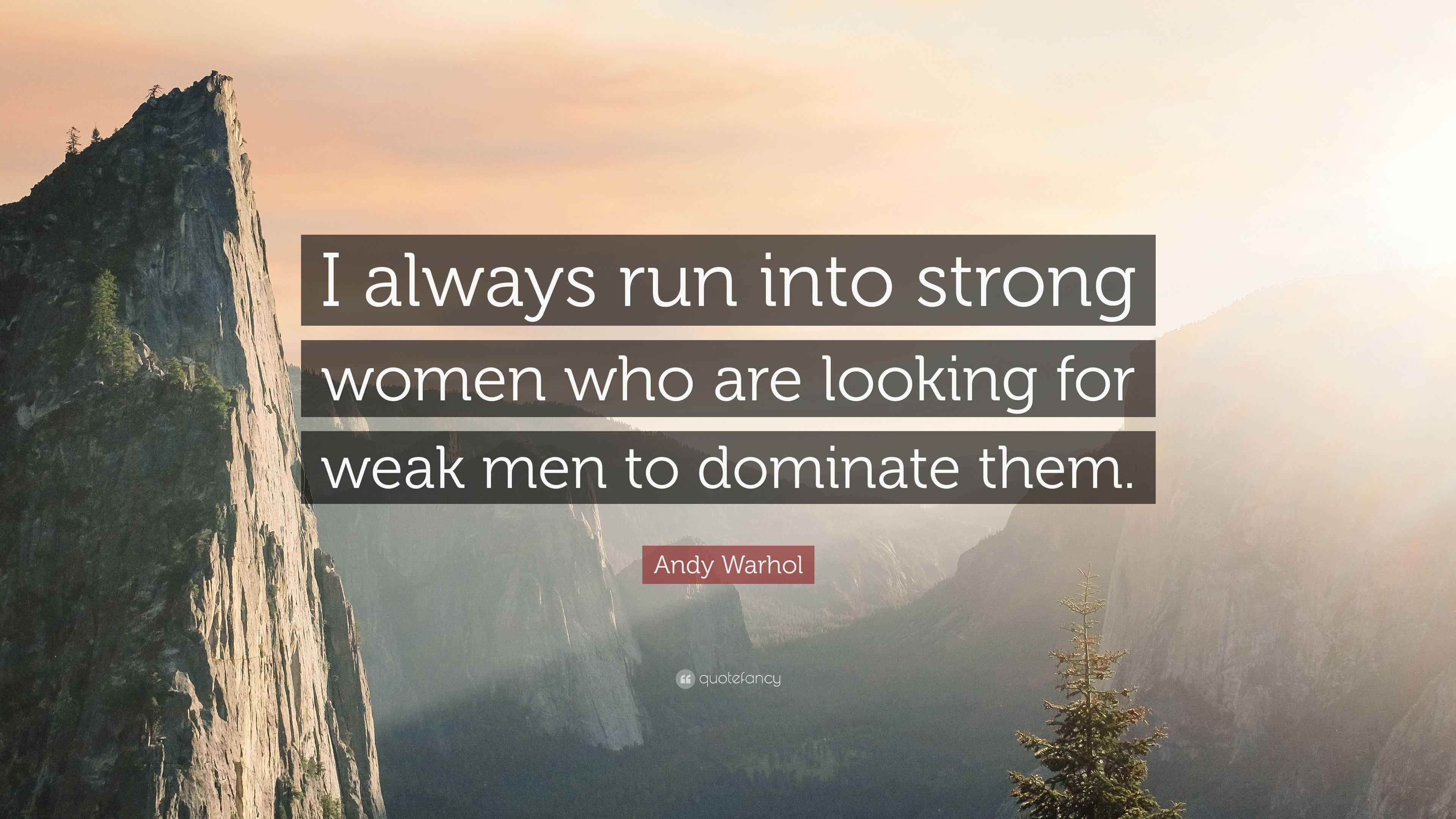 Andy Warhol Quote: “I always run into strong women who are looking for ...