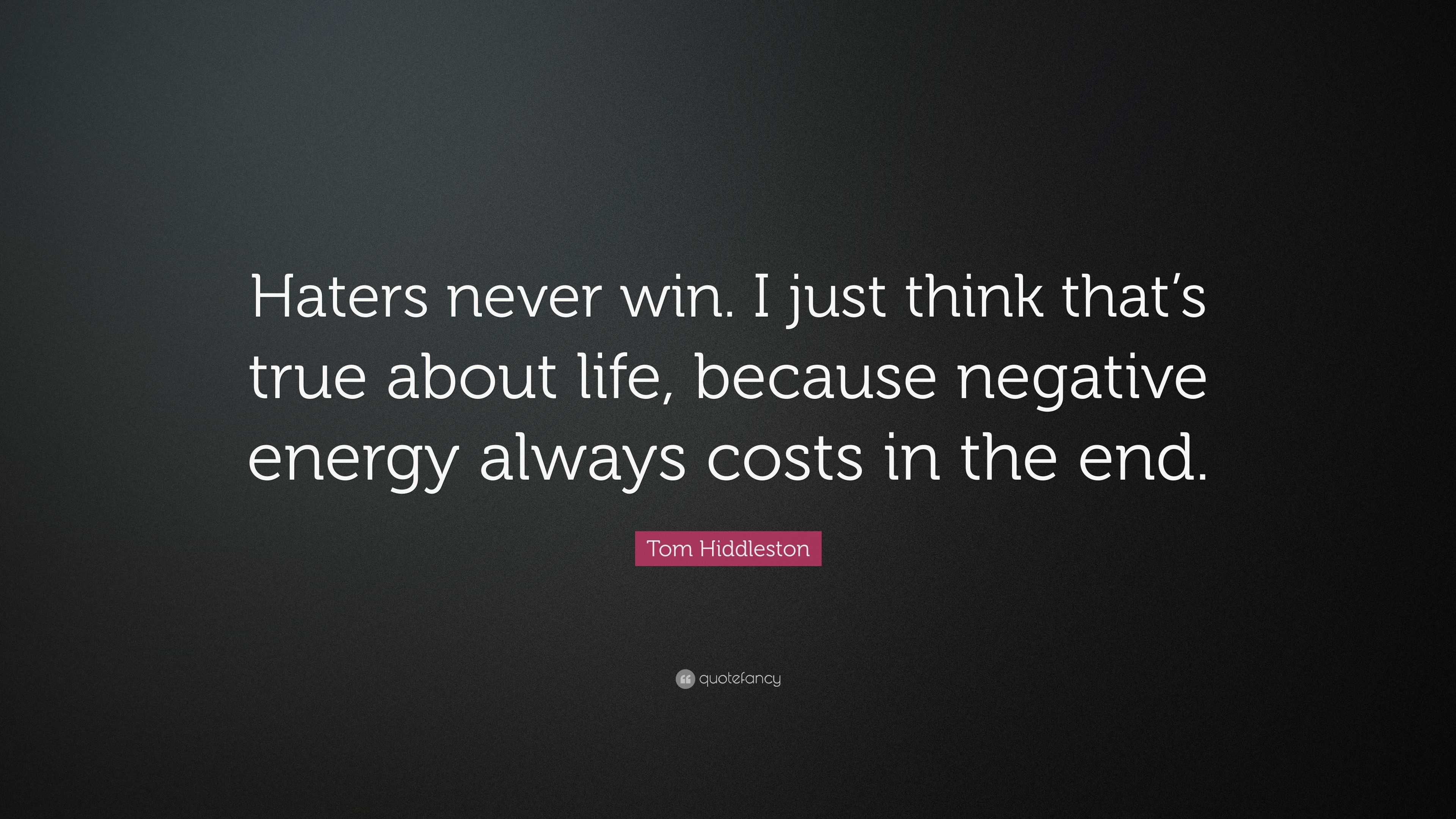 Tom Hiddleston Quote: “Haters never win. I just think that’s true about ...