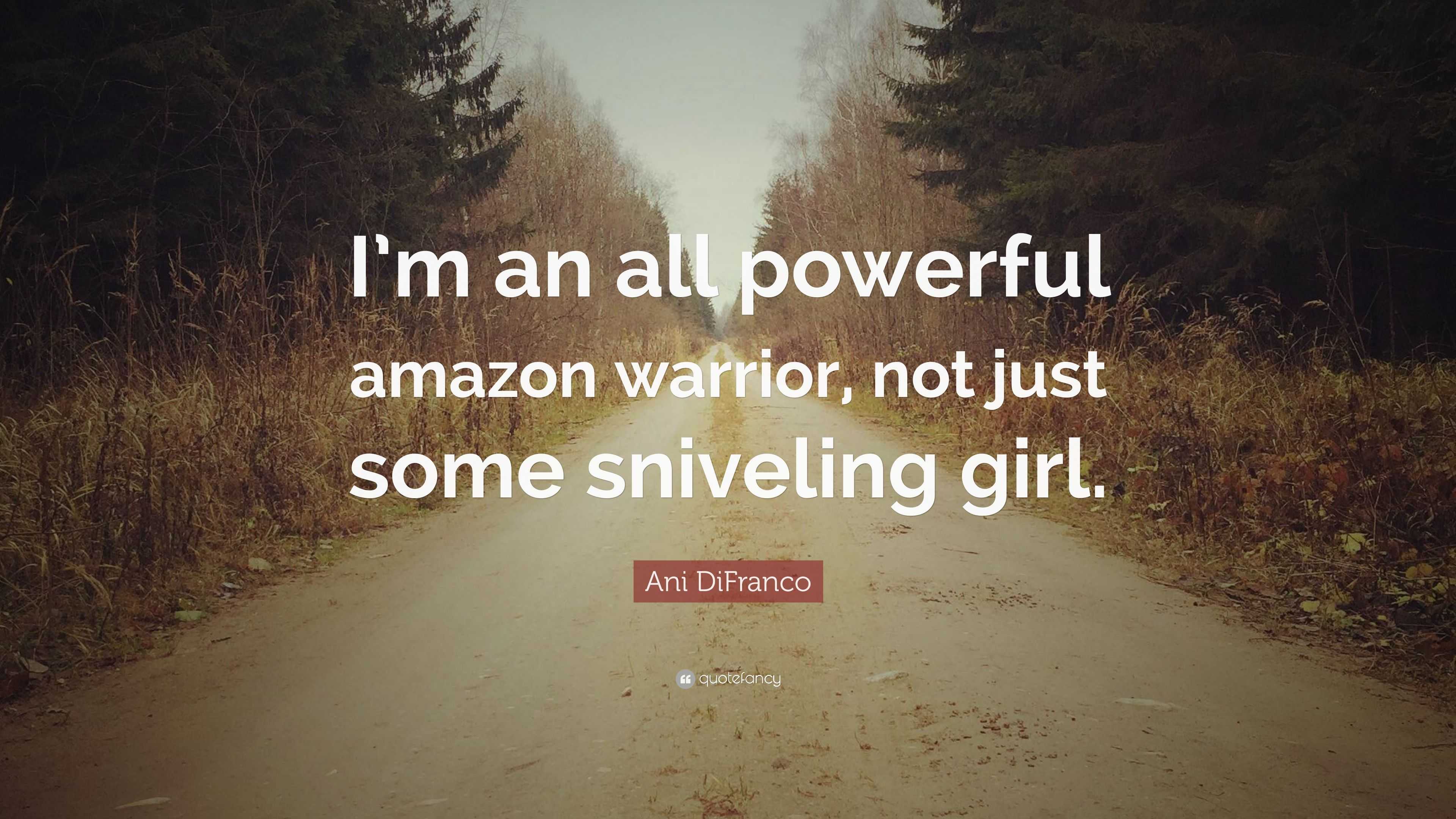 Ani DiFranco Quote: “I’m an all powerful amazon warrior, not just some ...