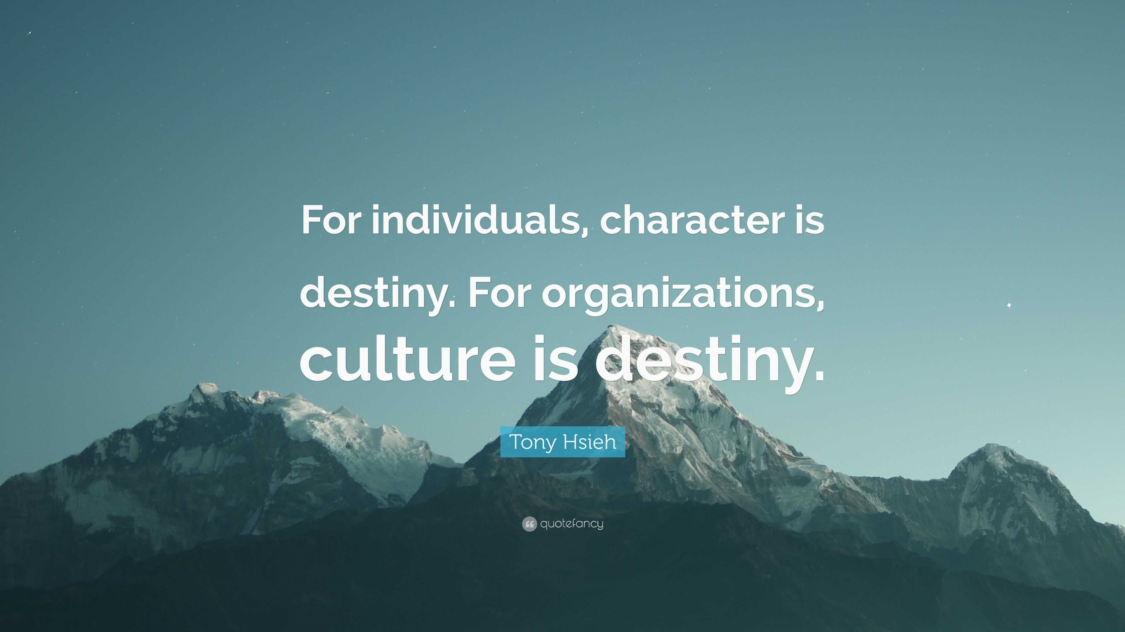 Tony Hsieh Quote: “For individuals, character is destiny. For ...