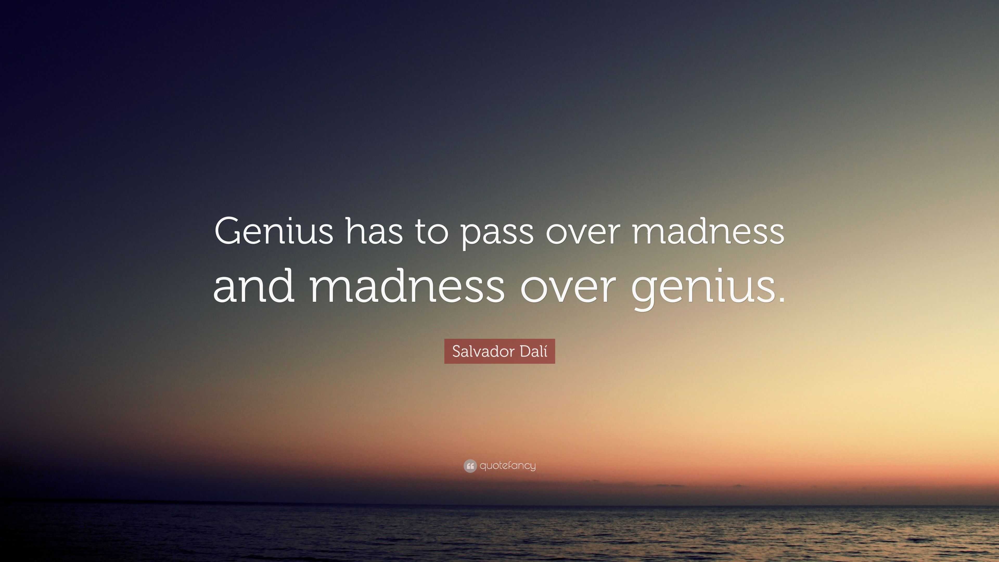Salvador Dalí Quote: “Genius has to pass over madness and madness over ...