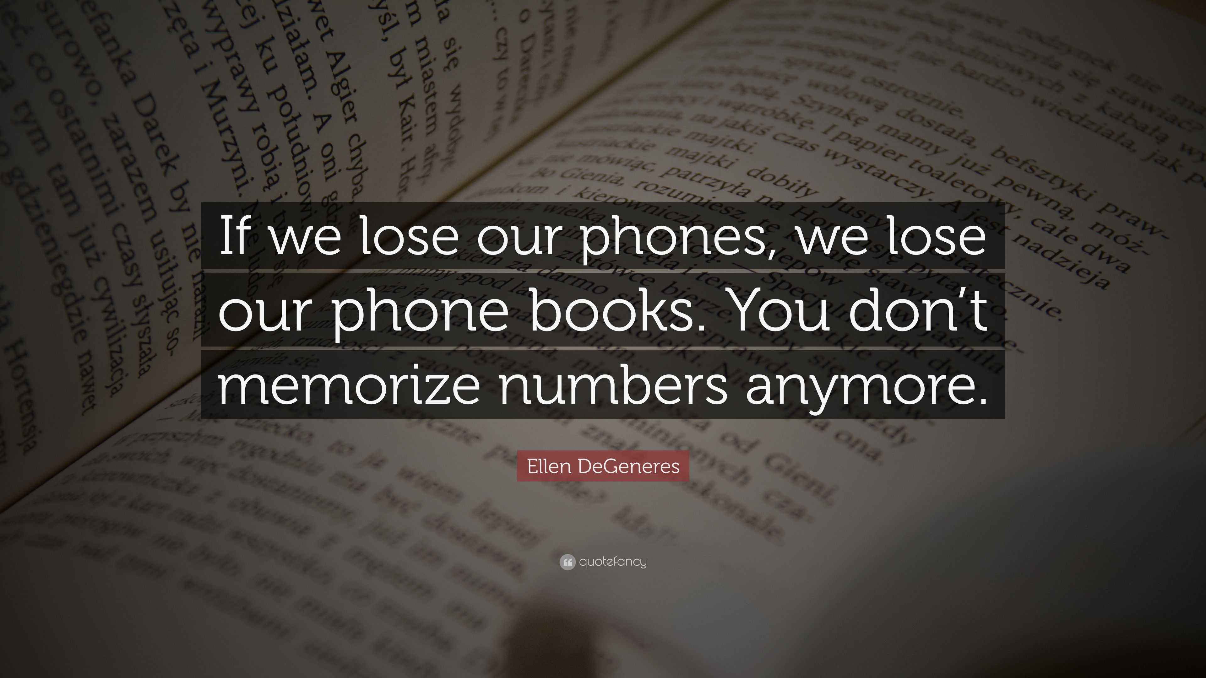 Ellen DeGeneres Quote: “If we lose our phones, we lose our phone books ...