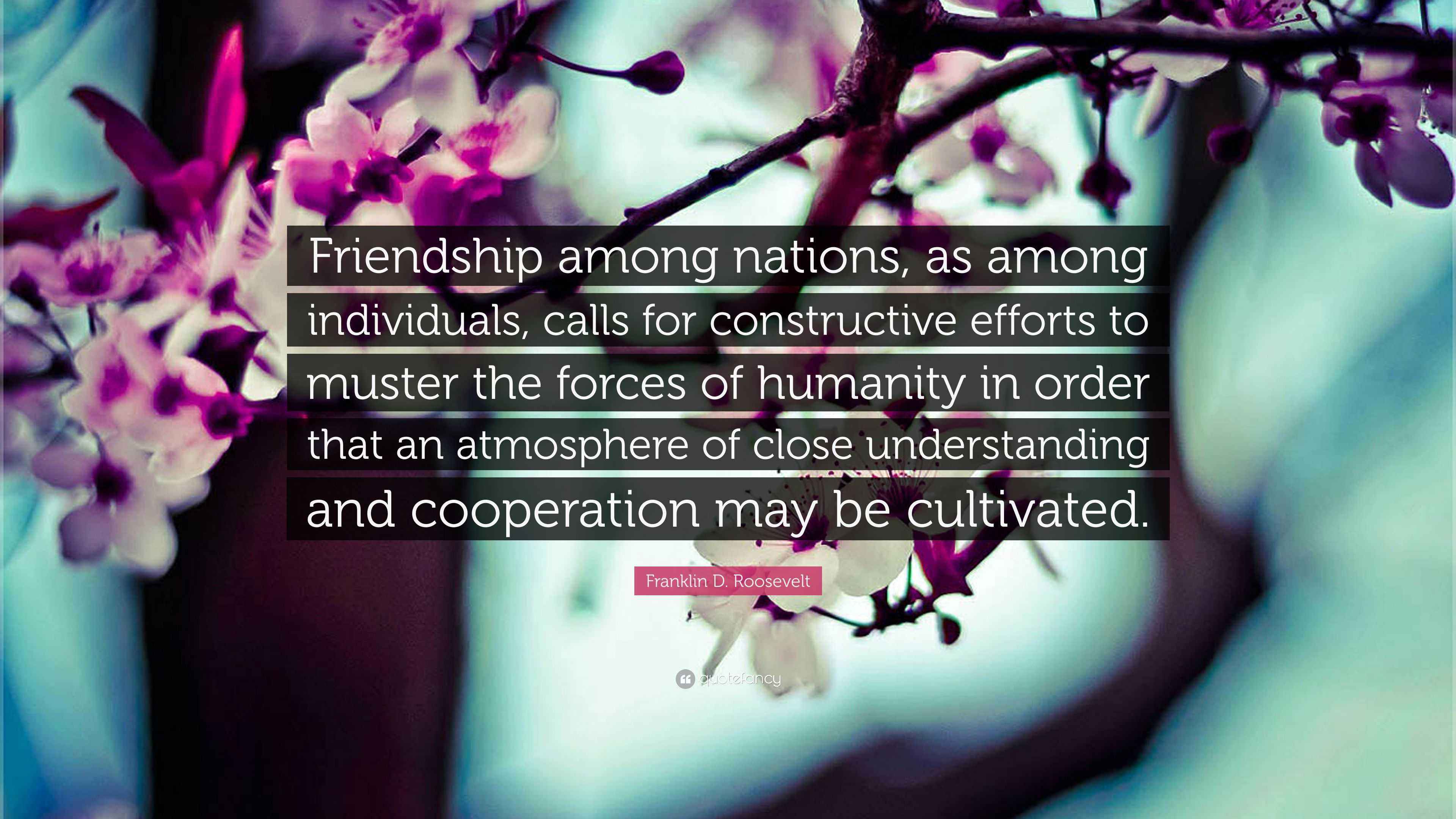 Franklin D. Roosevelt Quote: “Friendship among nations, as among ...