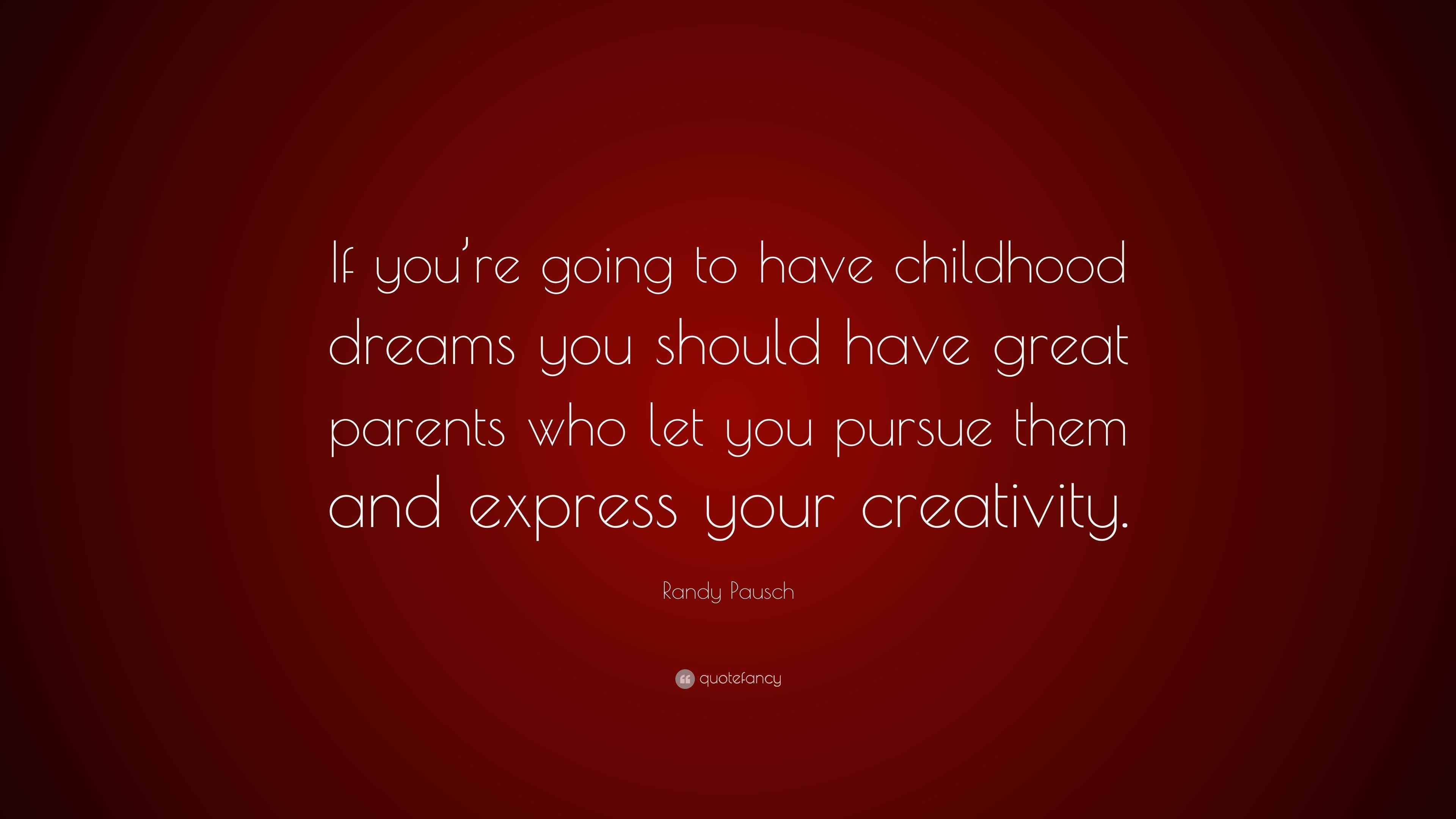 Randy Pausch Quote: “If you’re going to have childhood dreams you ...