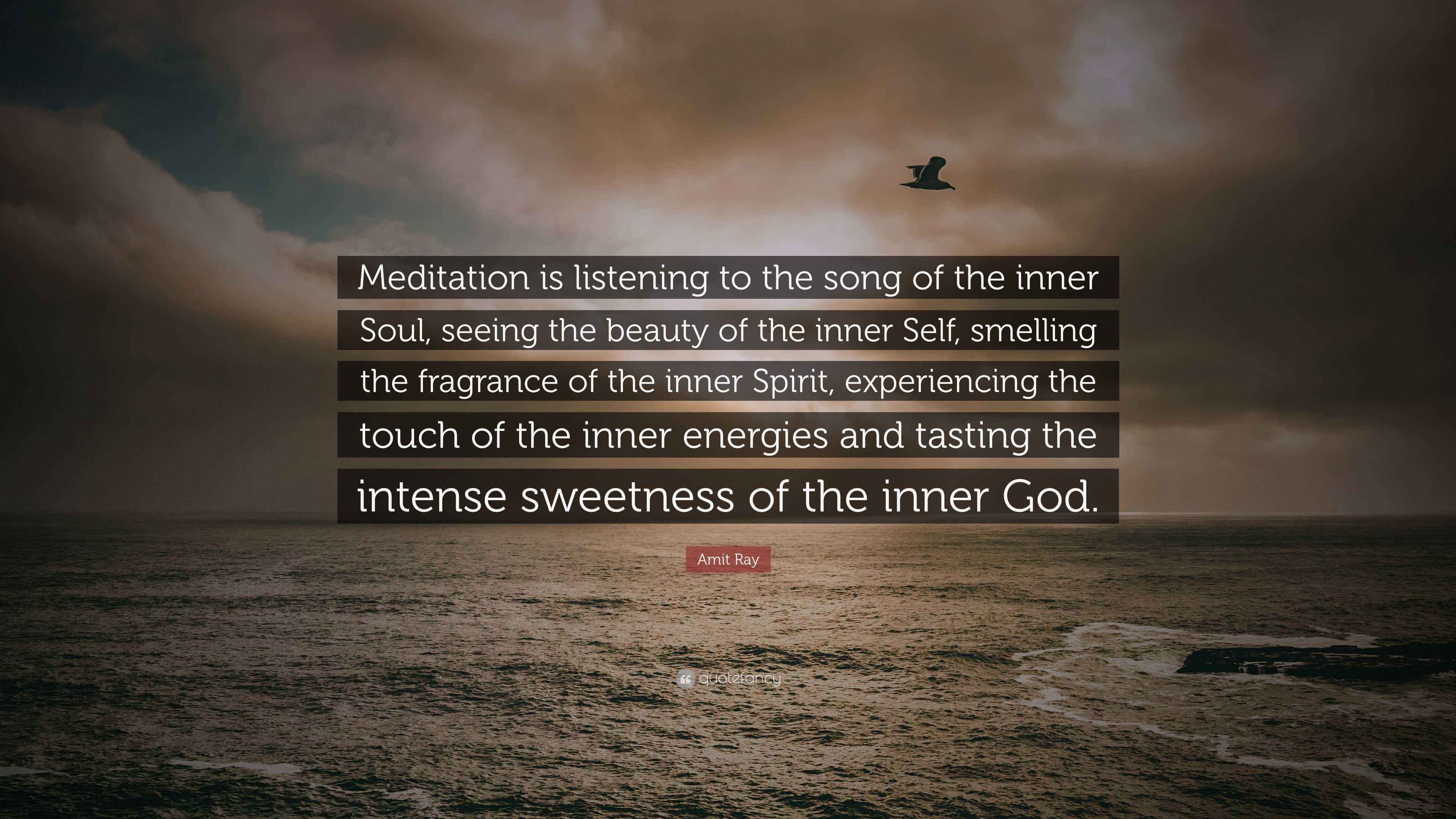 Amit Ray Quote: “Meditation is listening to the song of the inner Soul ...