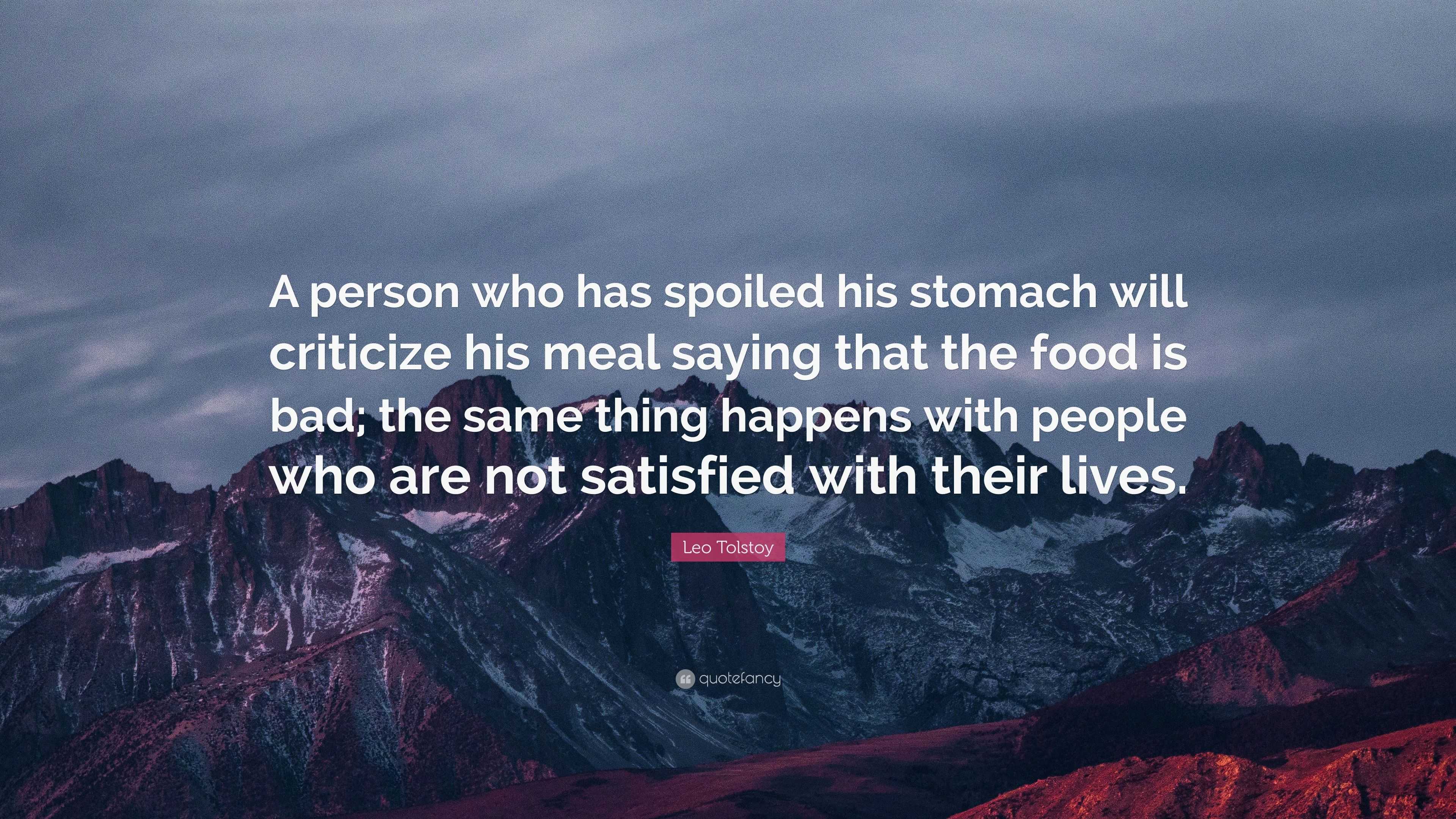 Leo Tolstoy Quote: “A person who has spoiled his stomach will criticize ...