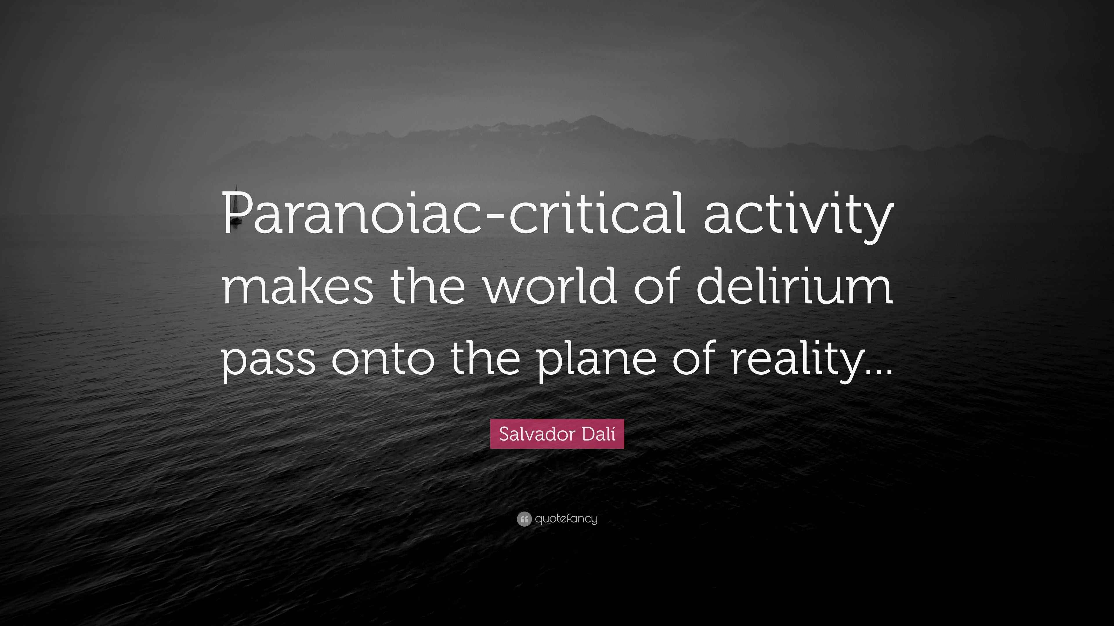 Salvador Dalí Quote: “Paranoiac-critical activity makes the world of ...