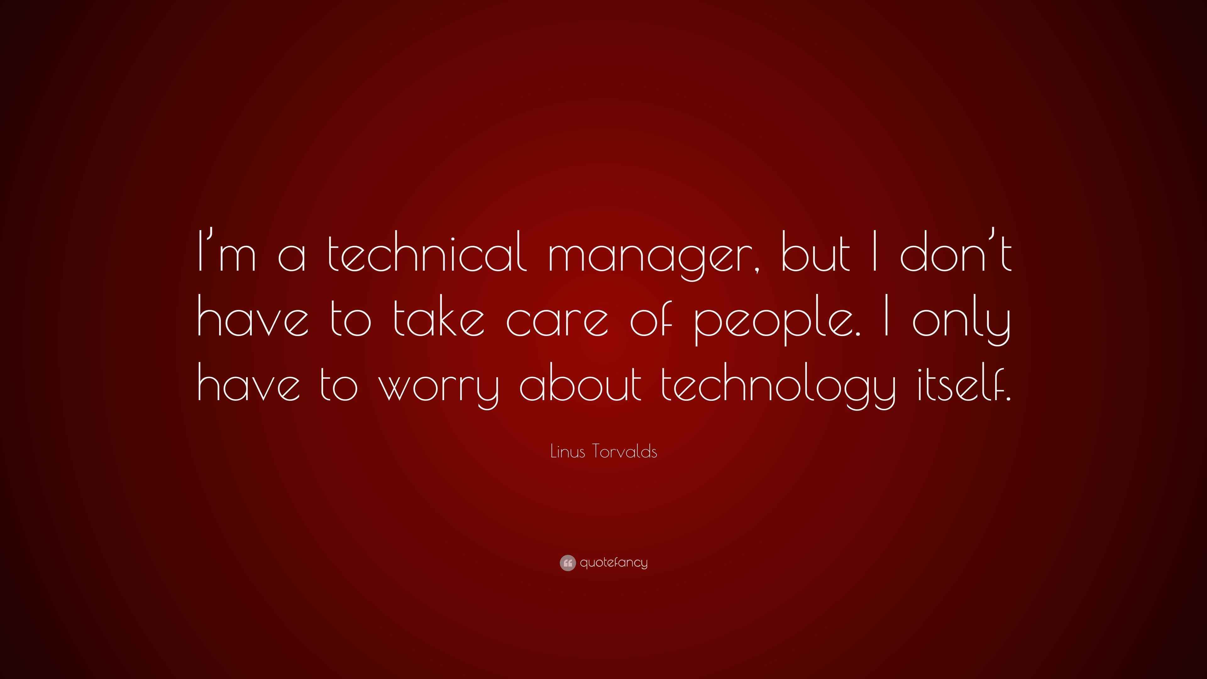 Linus Torvalds Quote: “I’m a technical manager, but I don’t have to ...