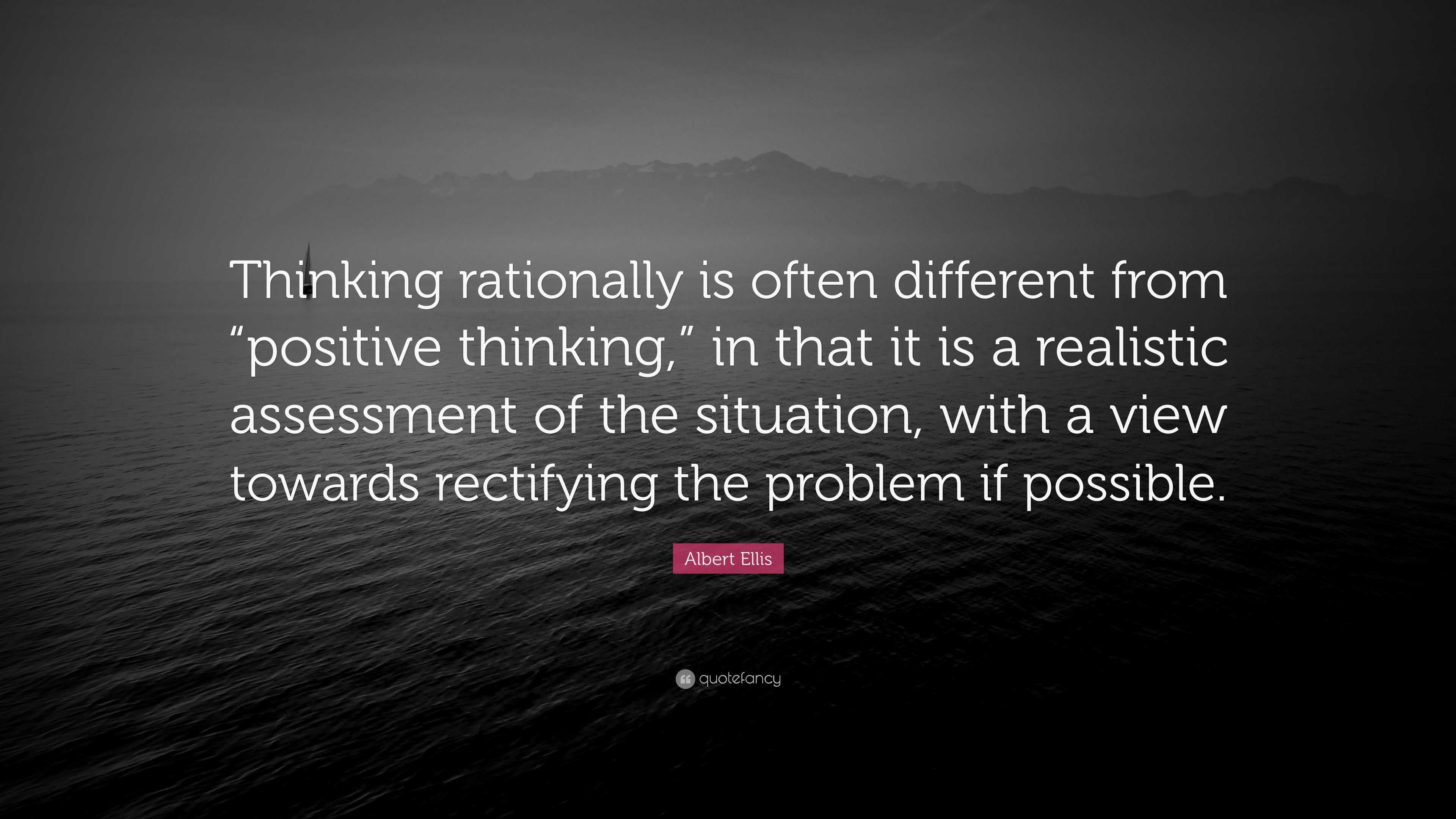 Albert Ellis Quote: “Thinking rationally is often different from ...