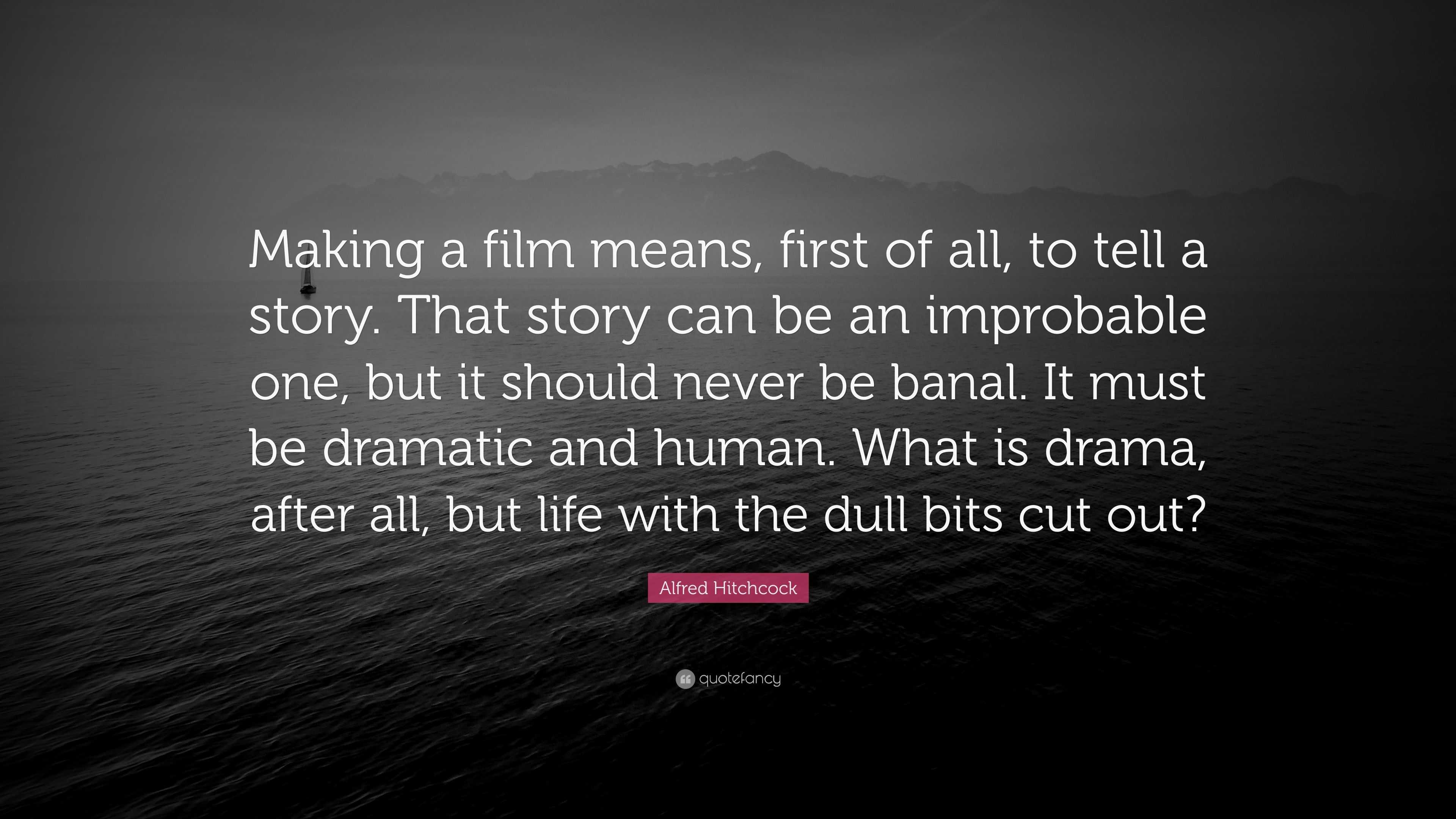 Alfred Hitchcock Quote: “Making a film means, first of all, to tell a ...