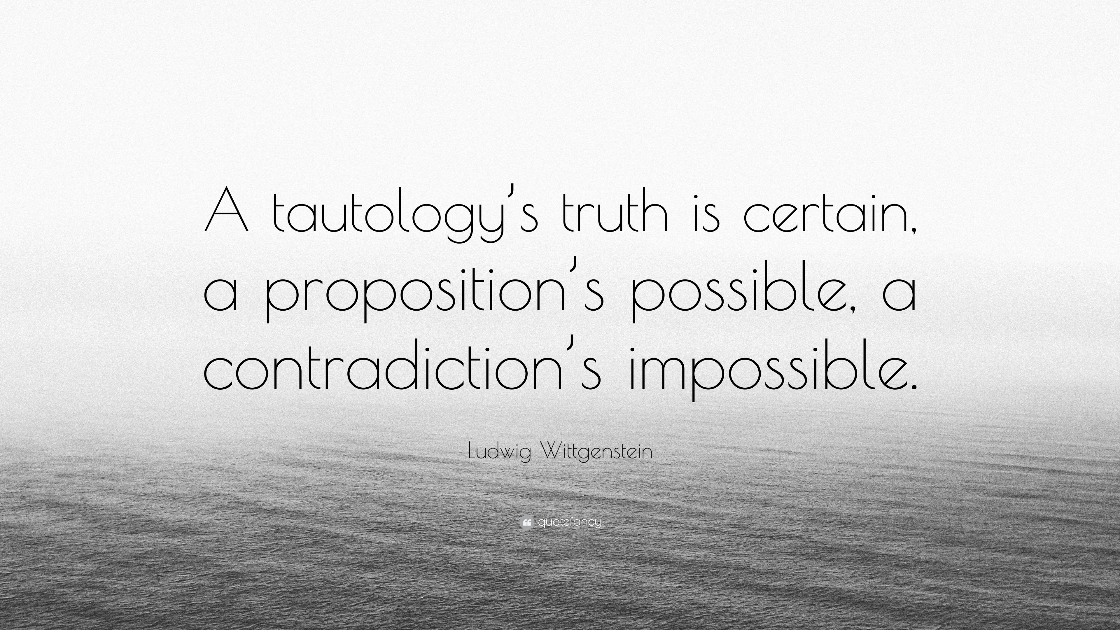 Ludwig Wittgenstein Quote: “A tautology’s truth is certain, a ...