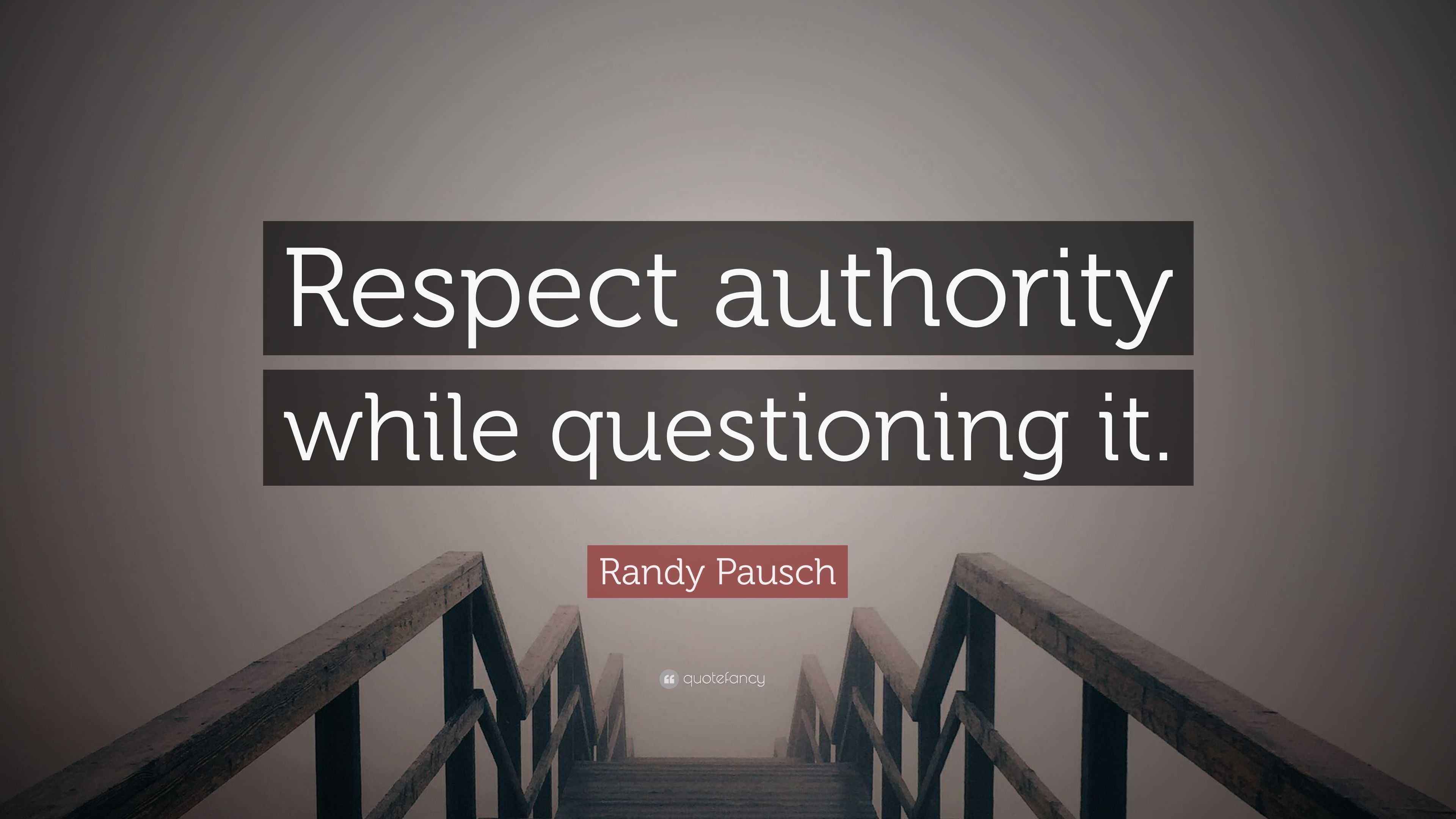 Randy Pausch Quote: “Respect authority while questioning it.”