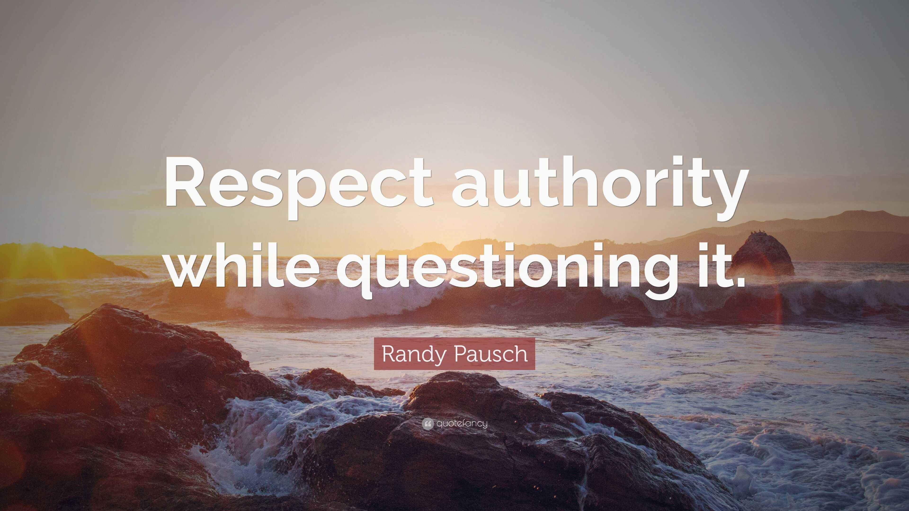 Randy Pausch Quote: “Respect authority while questioning it.”