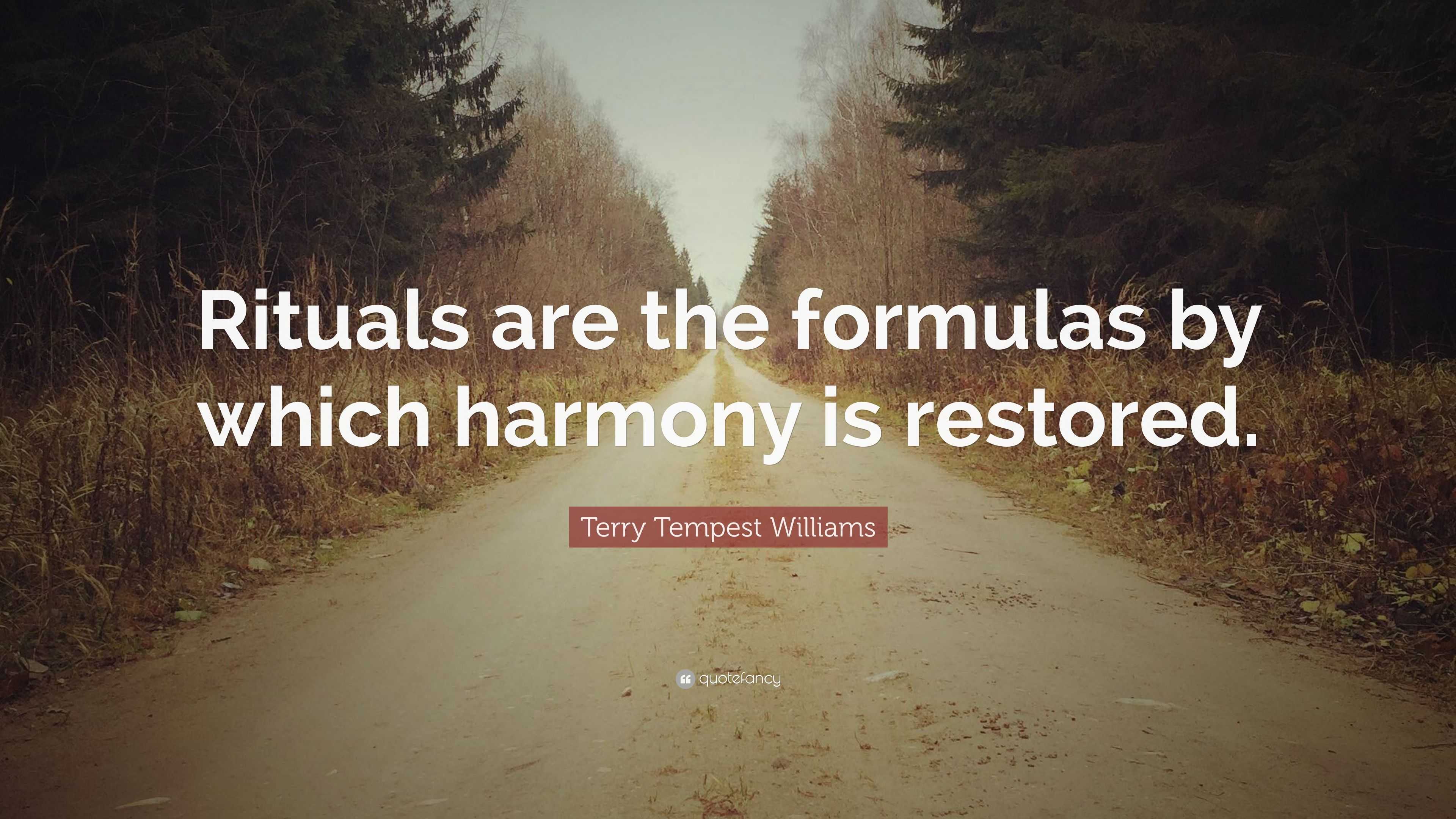 Terry Tempest Williams Quote: “Rituals are the formulas by which ...