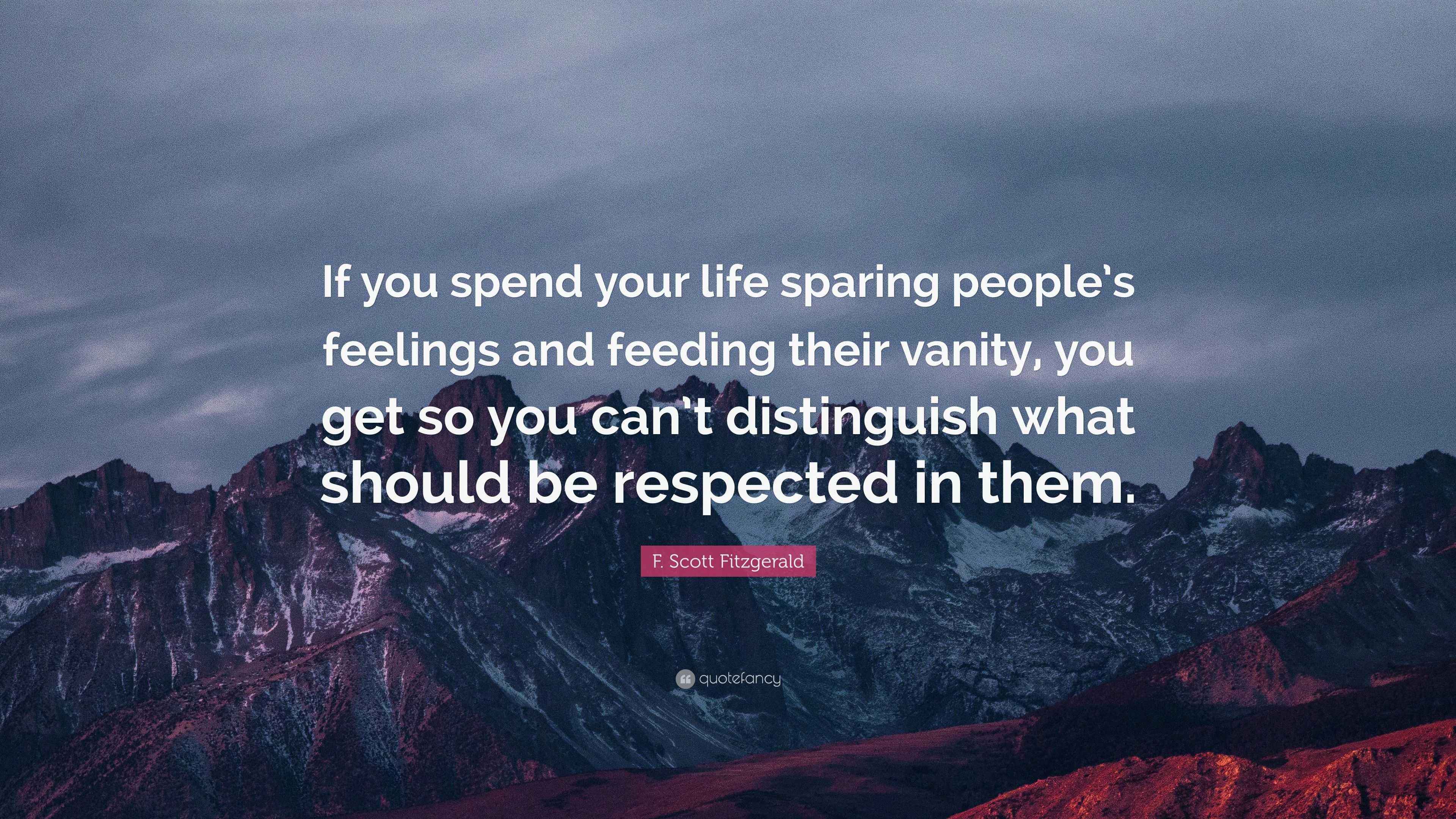 F. Scott Fitzgerald Quote: “If you spend your life sparing people’s ...