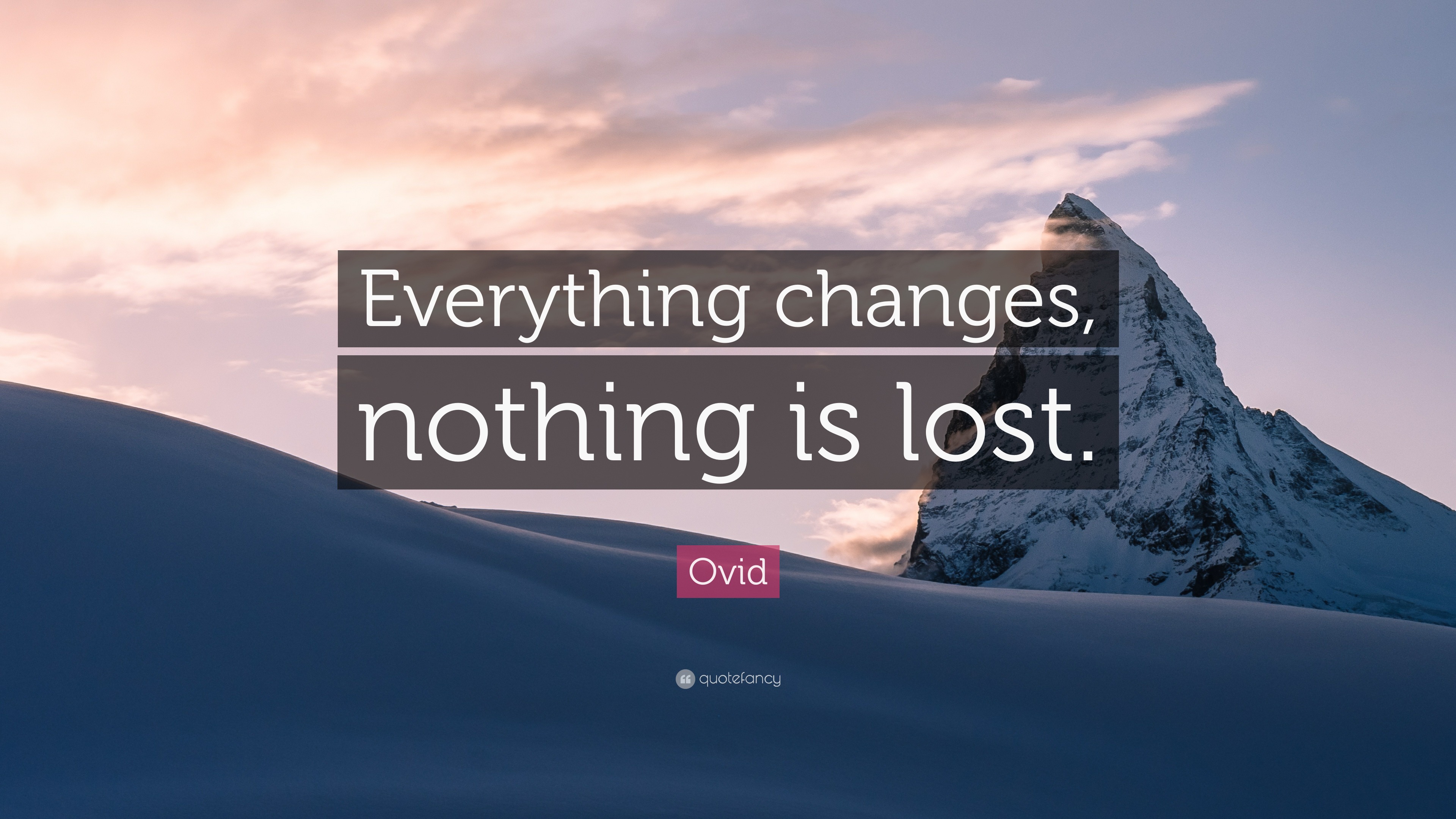 Ovid Quote: “Everything changes, nothing is lost.”