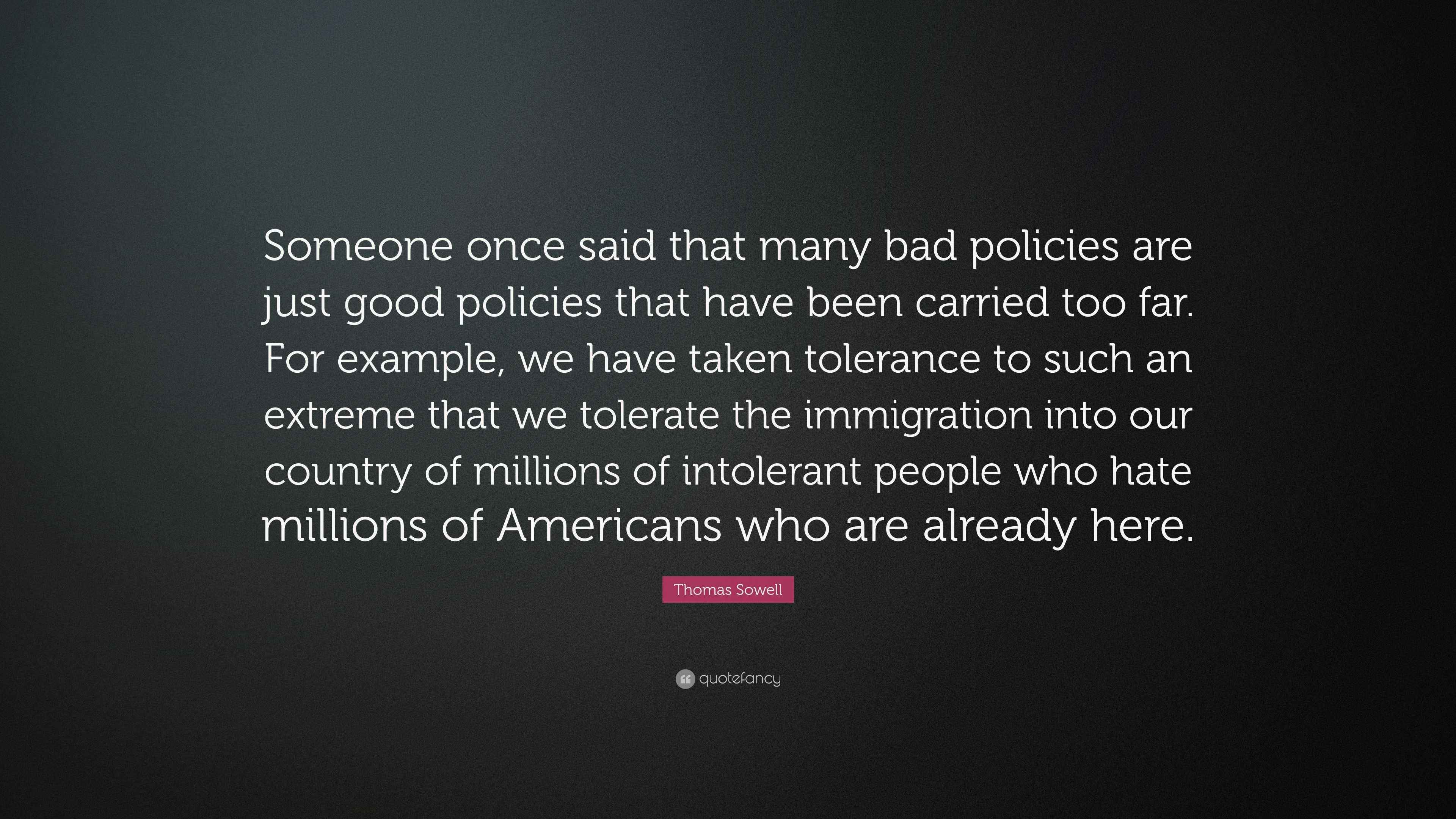 Thomas Sowell Quote: “Someone once said that many bad policies are just ...