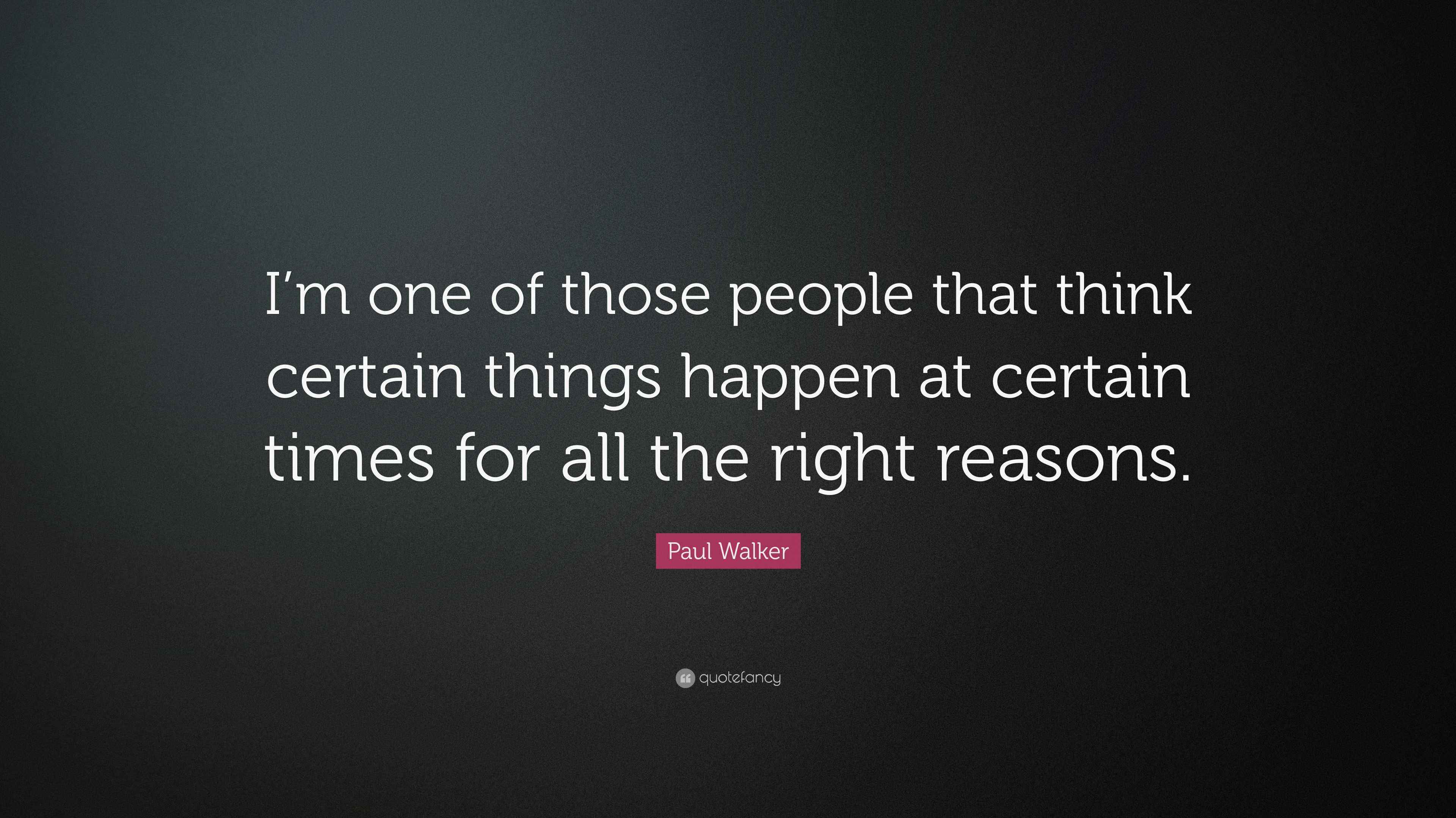 Paul Walker Quote: “I’m one of those people that think certain things ...