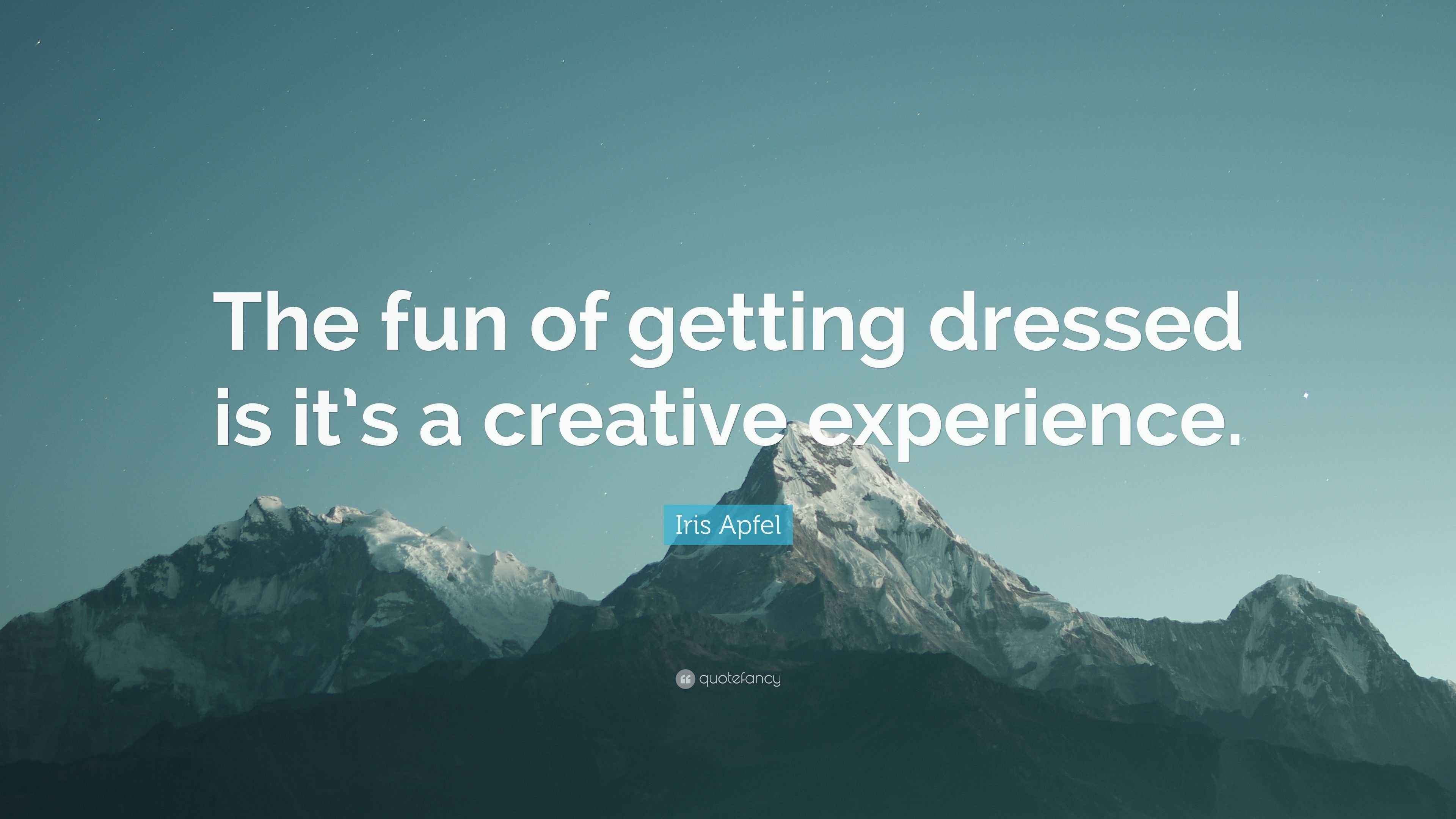 Iris Apfel Quote: “The fun of getting dressed is it’s a creative ...
