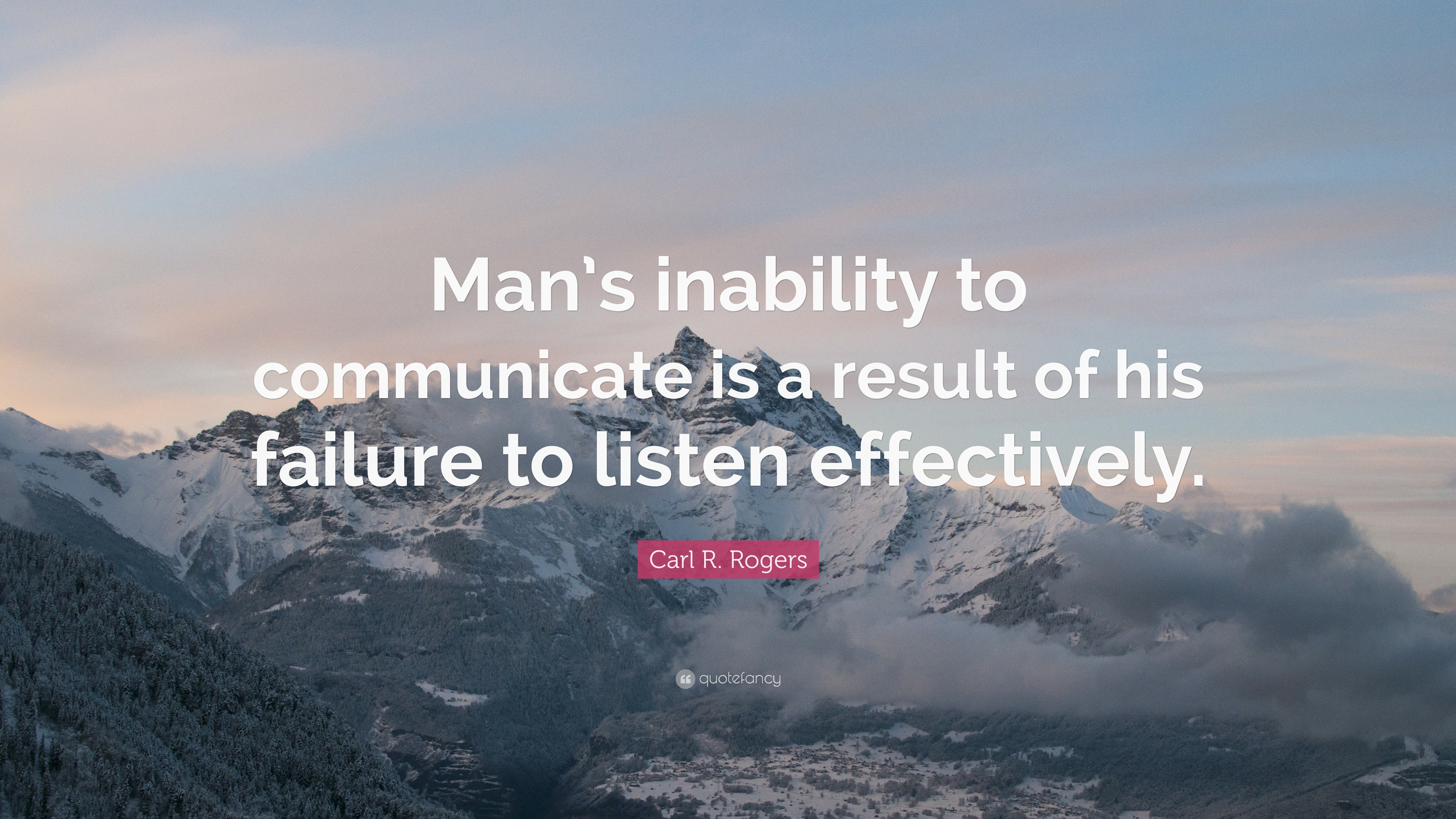 Carl R. Rogers Quote: “Man’s inability to communicate is a result of ...