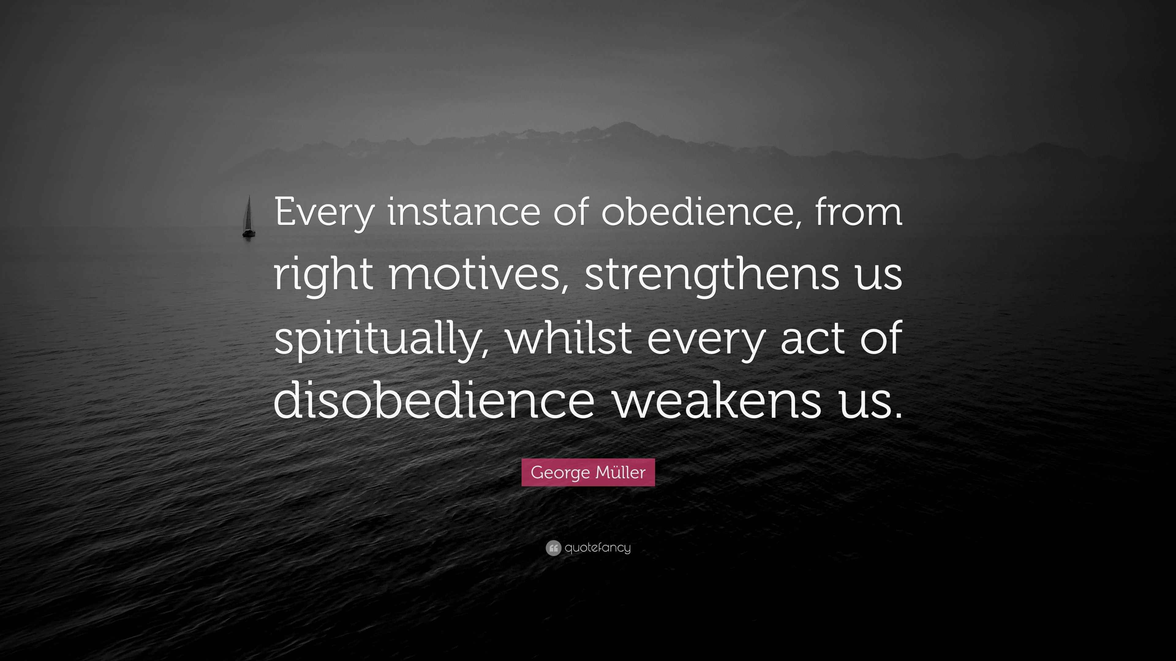 George Müller Quote: “Every instance of obedience, from right motives ...
