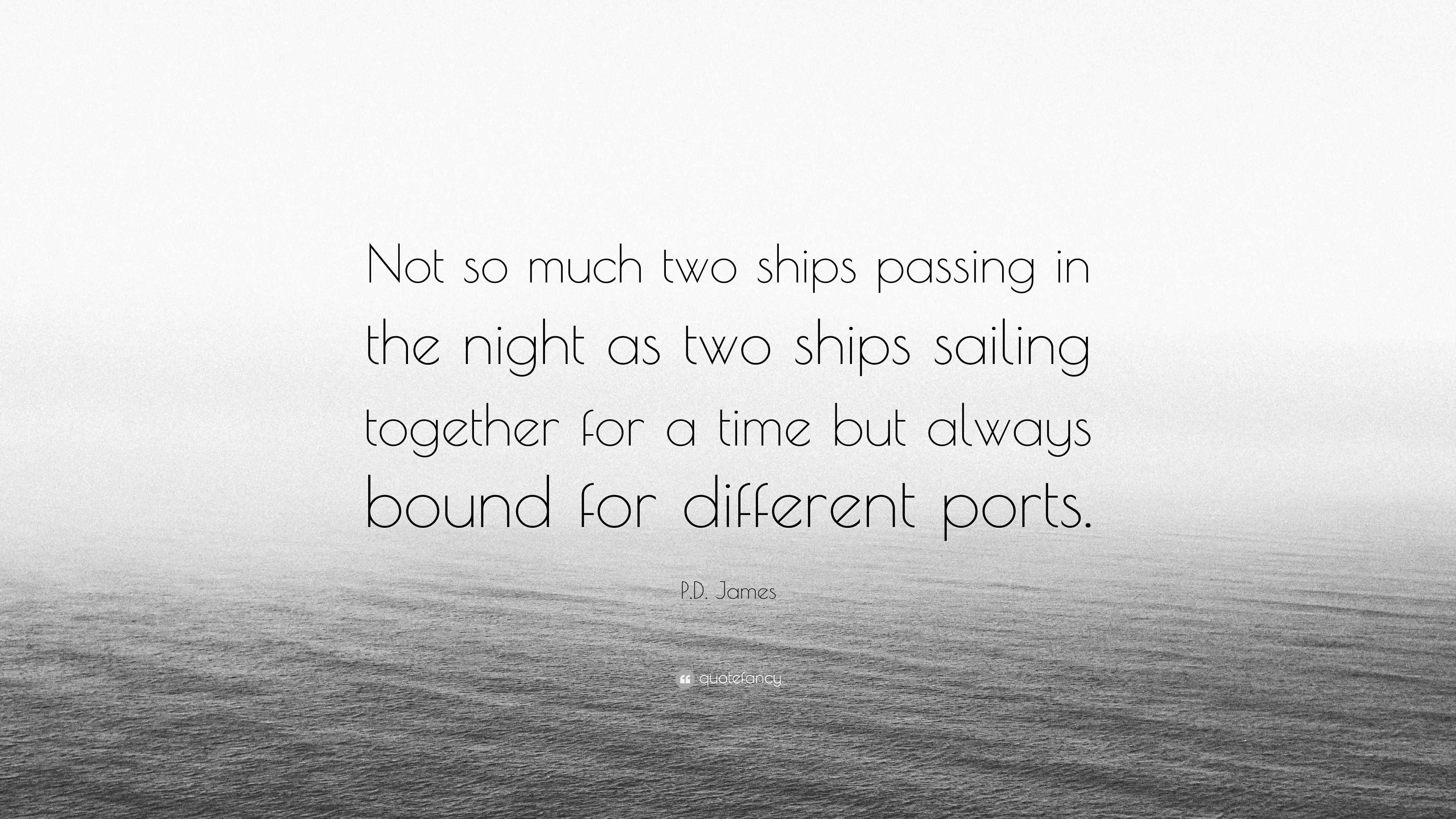 P.D. James Quote: “Not so much two ships passing in the night as two ...