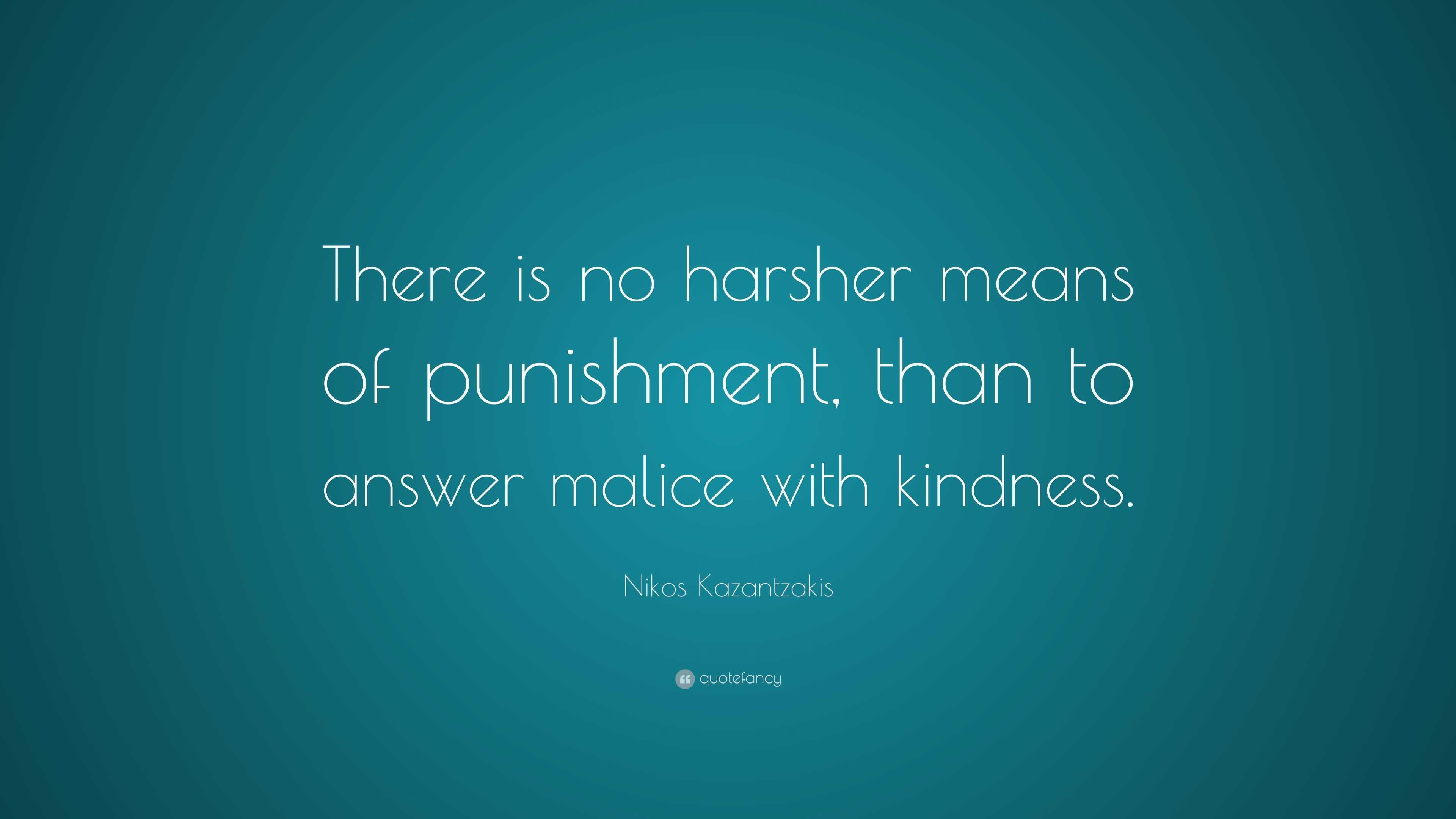 Nikos Kazantzakis Quote: “There is no harsher means of punishment, than ...