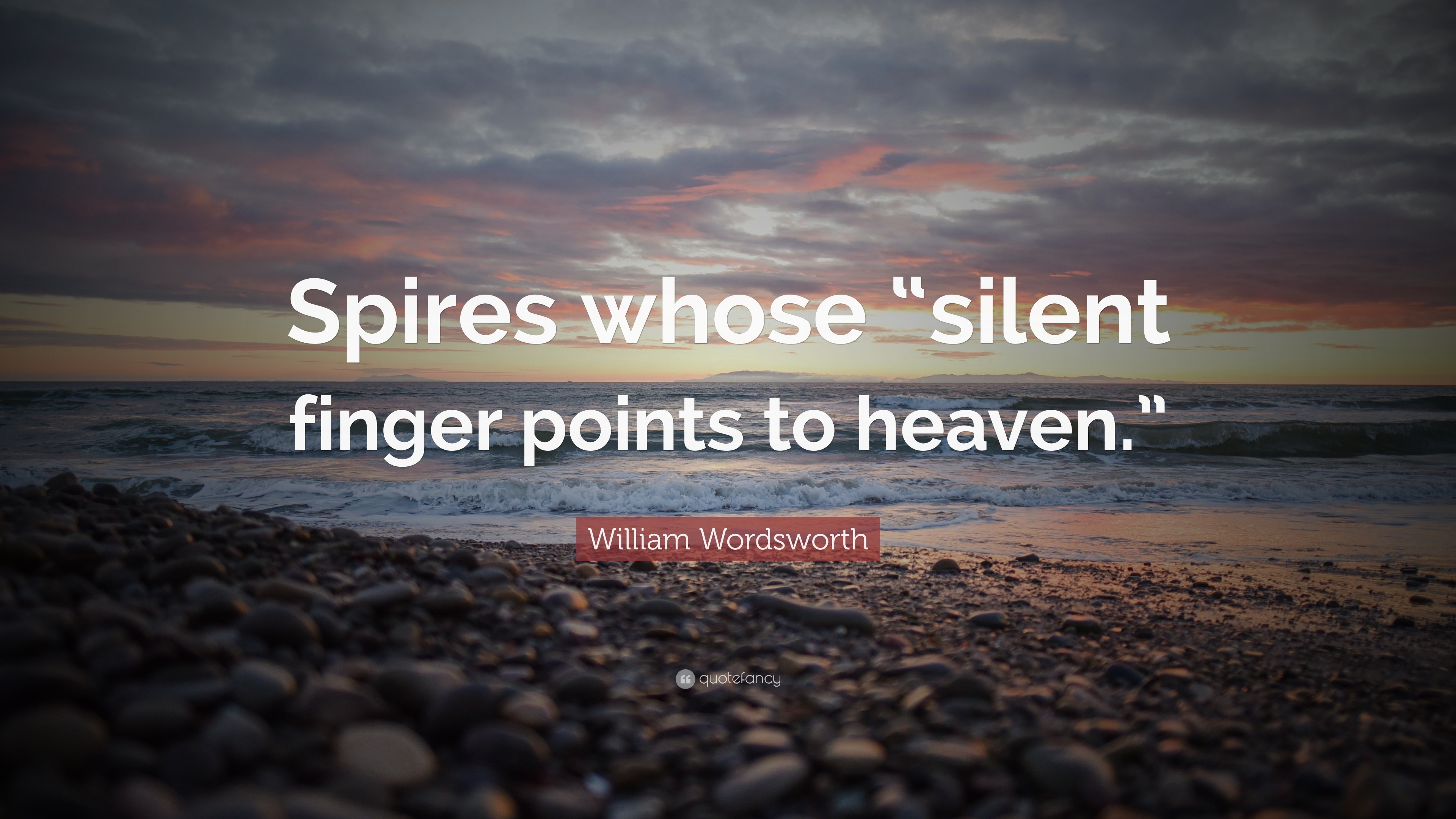 William Wordsworth Quote: “Spires whose “silent finger points to heaven.””
