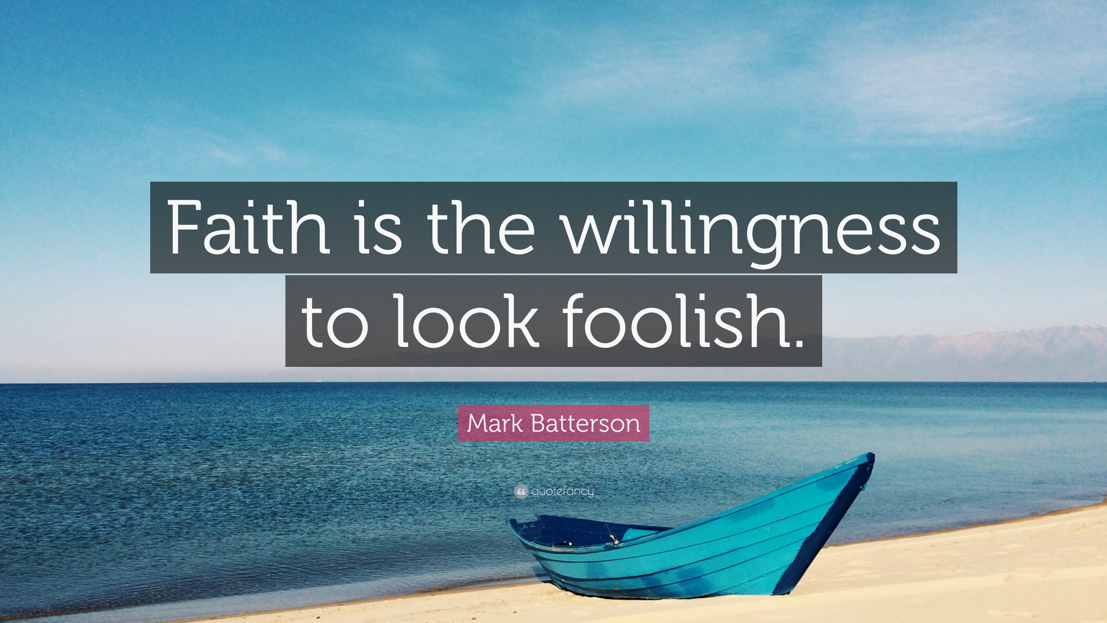 Mark Batterson Quote: “Faith is the willingness to look foolish.”