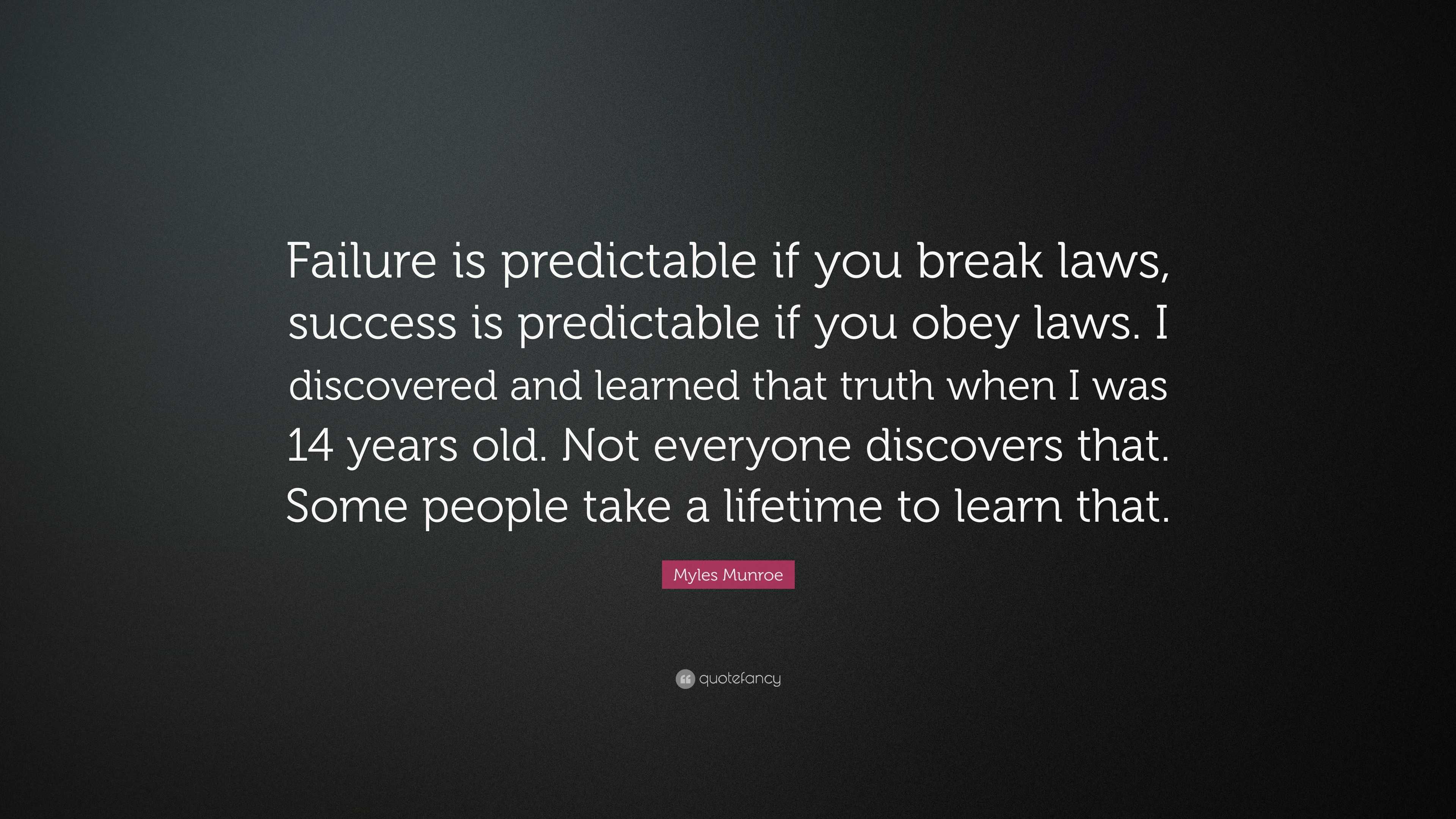 Myles Munroe Quote: “Failure is predictable if you break laws, success ...