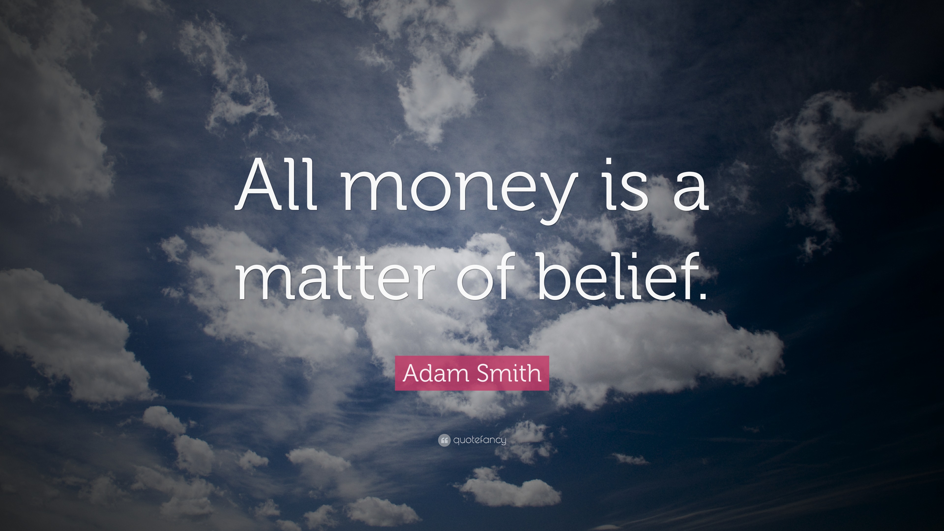 Adam Smith Quote: “All money is a matter of belief.”